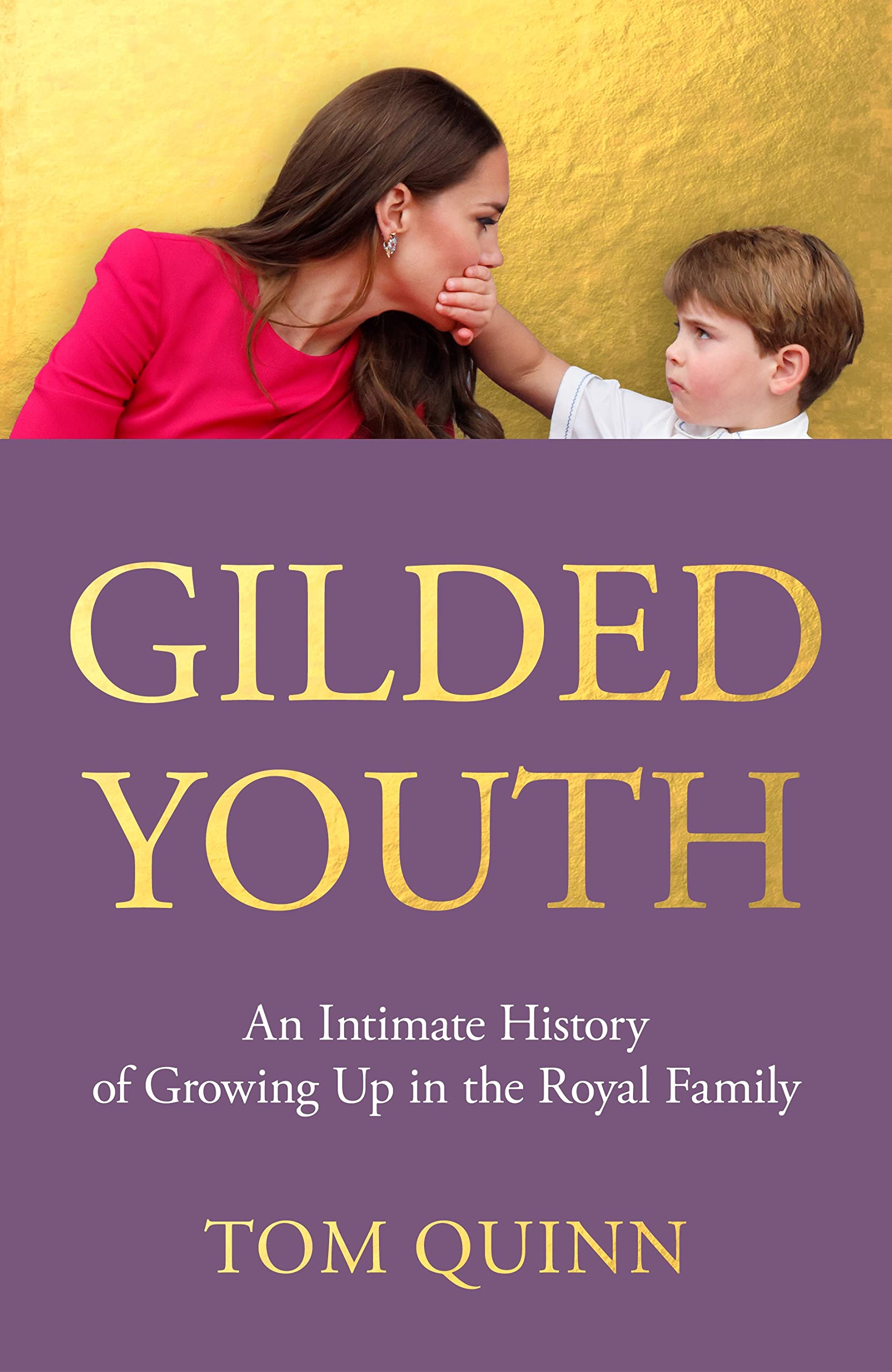 Gilded Youth: An Intimate History of Growing Up in the Royal Family by Tom Quinn | Goodreads