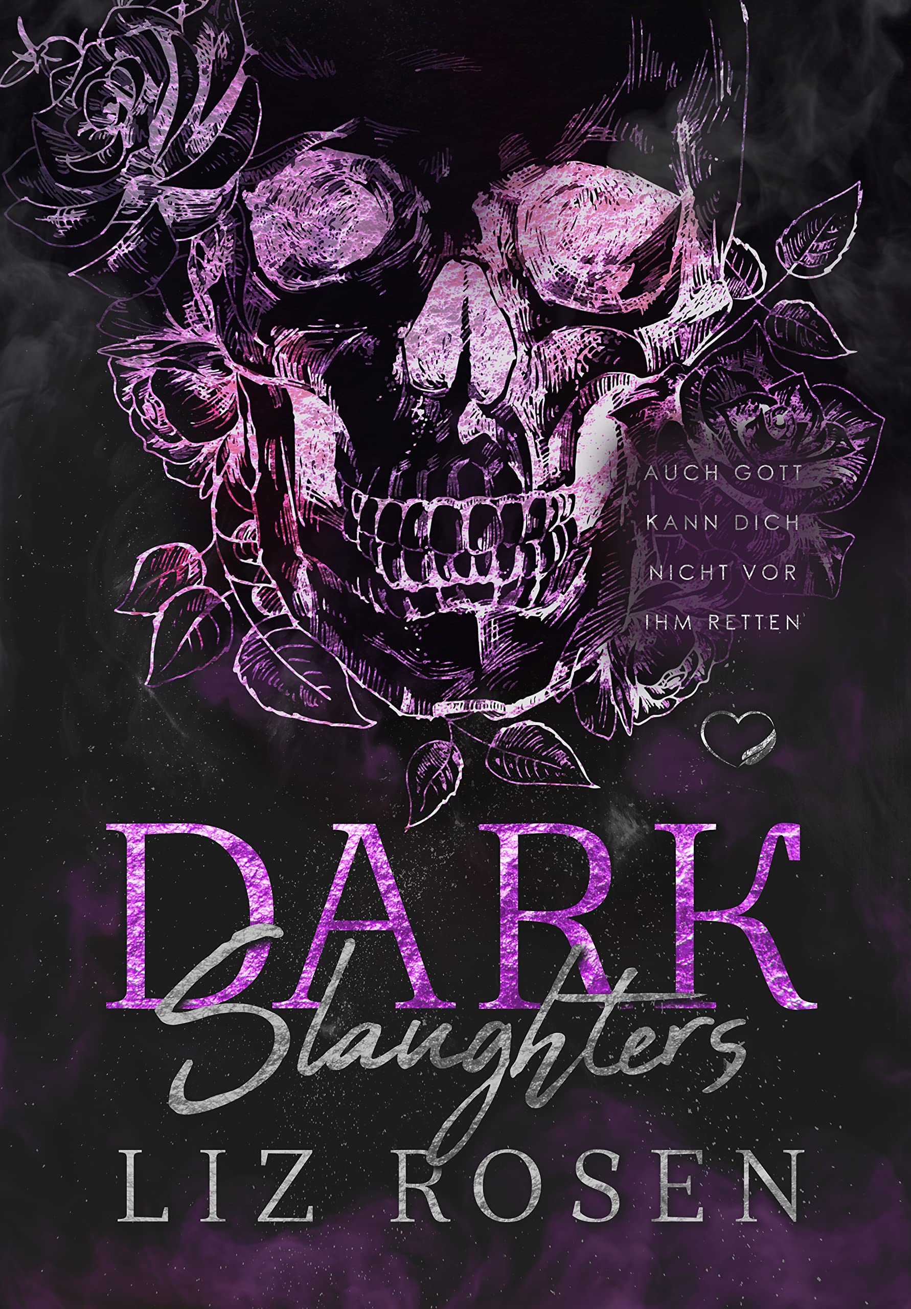 Dark Slaughters: Auch Gott kann dich nicht vor ihm retten by Liz Rosen ...