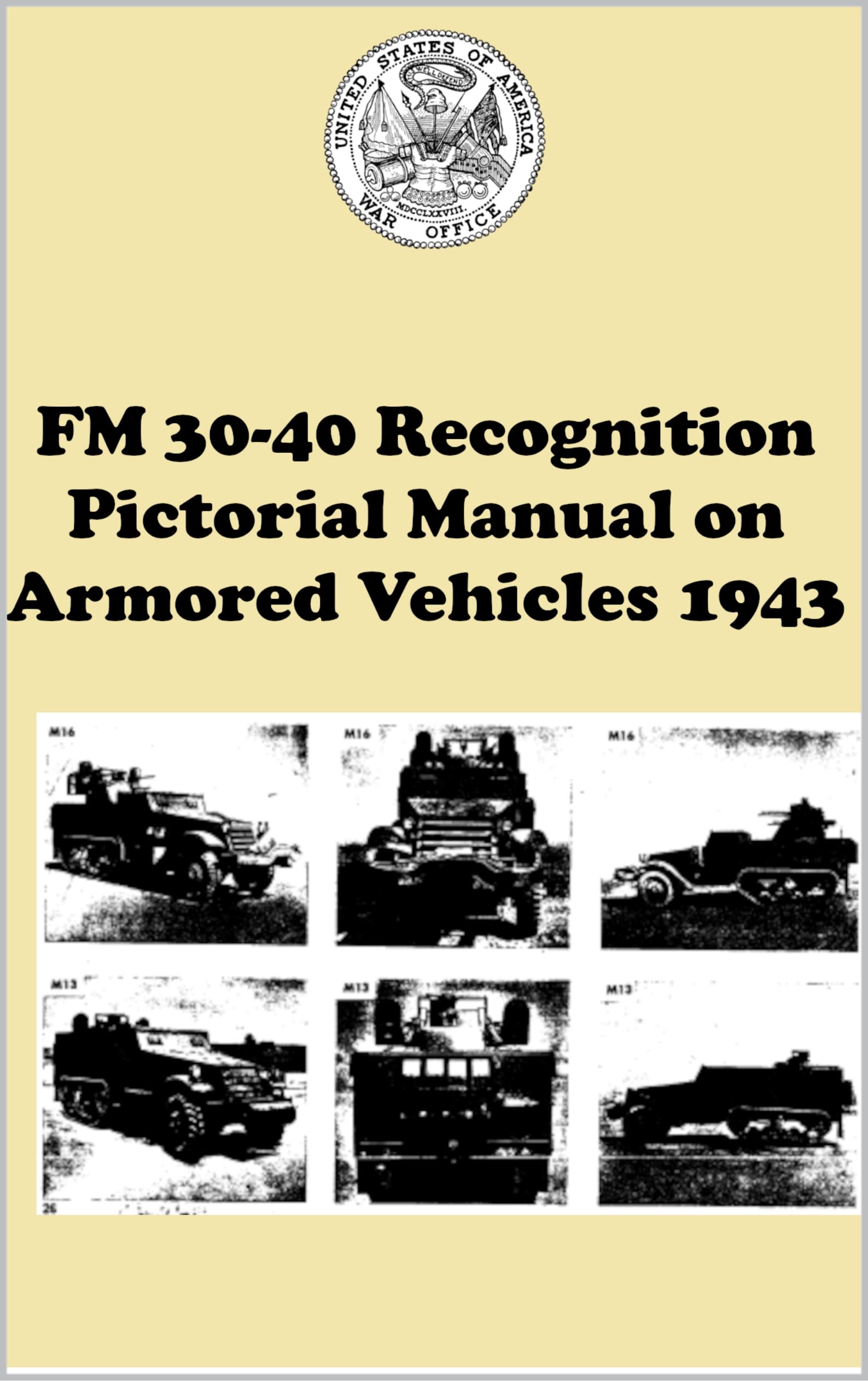 FM 30-40 Recognition Pictorial Manual on Armored Vehicles 1943: This Manual Is Designed As An ...