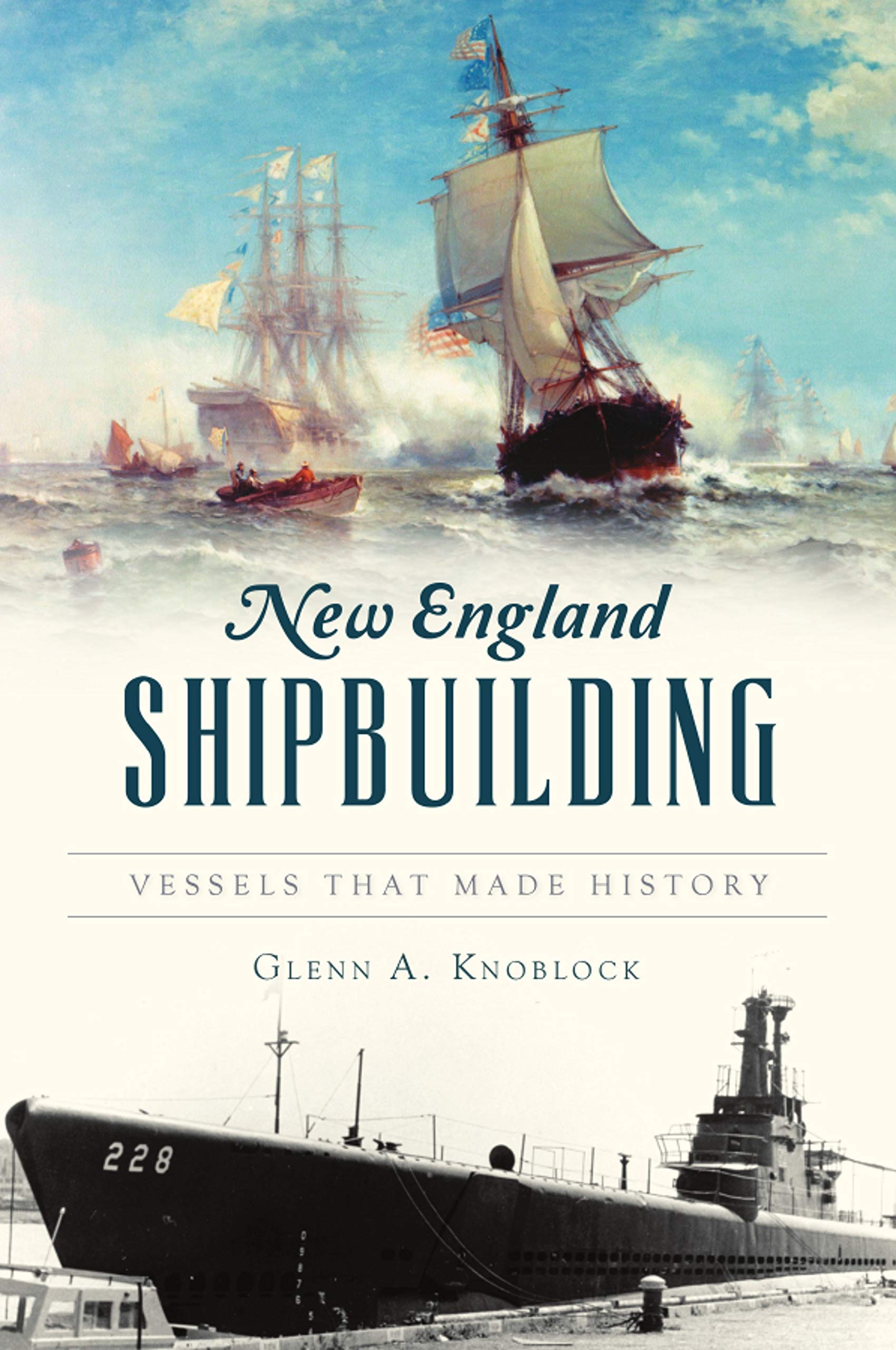 New England Shipbuilding Vessels That Made History By Glenn A new-england-shipbuilding-vessels-that-made-history-by-glenn-a