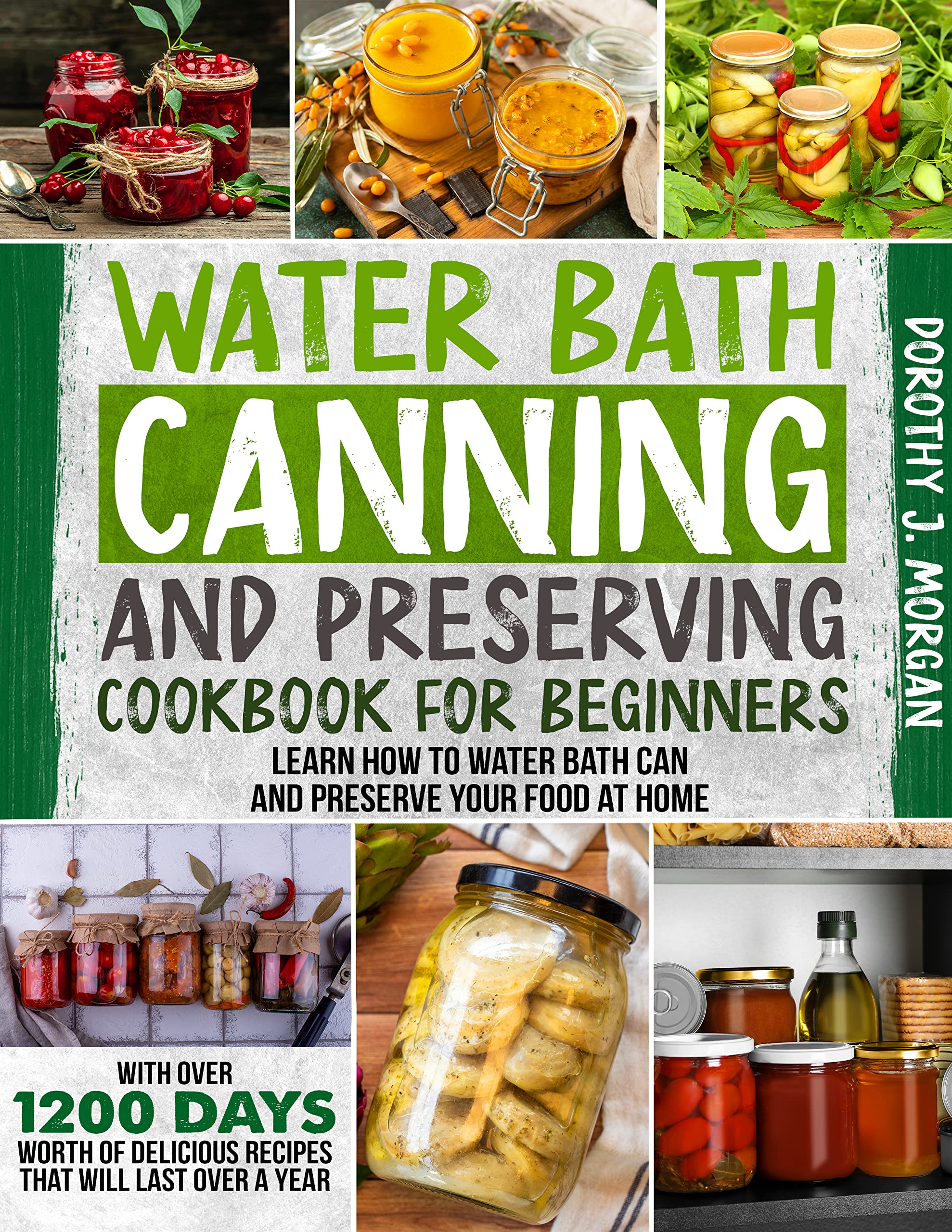Water Bath Canning And Preserving Cookbook For Beginners: Learn How To Water Bath Can And ...