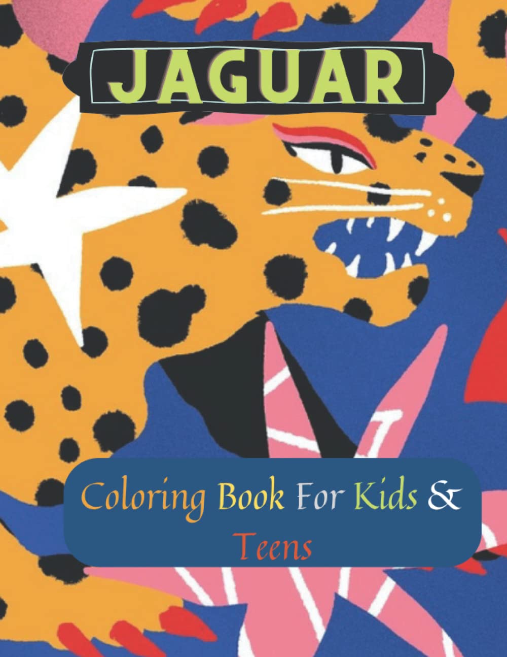 Jaguar Coloring Book for Kids & Teens: Exciting Coloring Pages With 50 ...