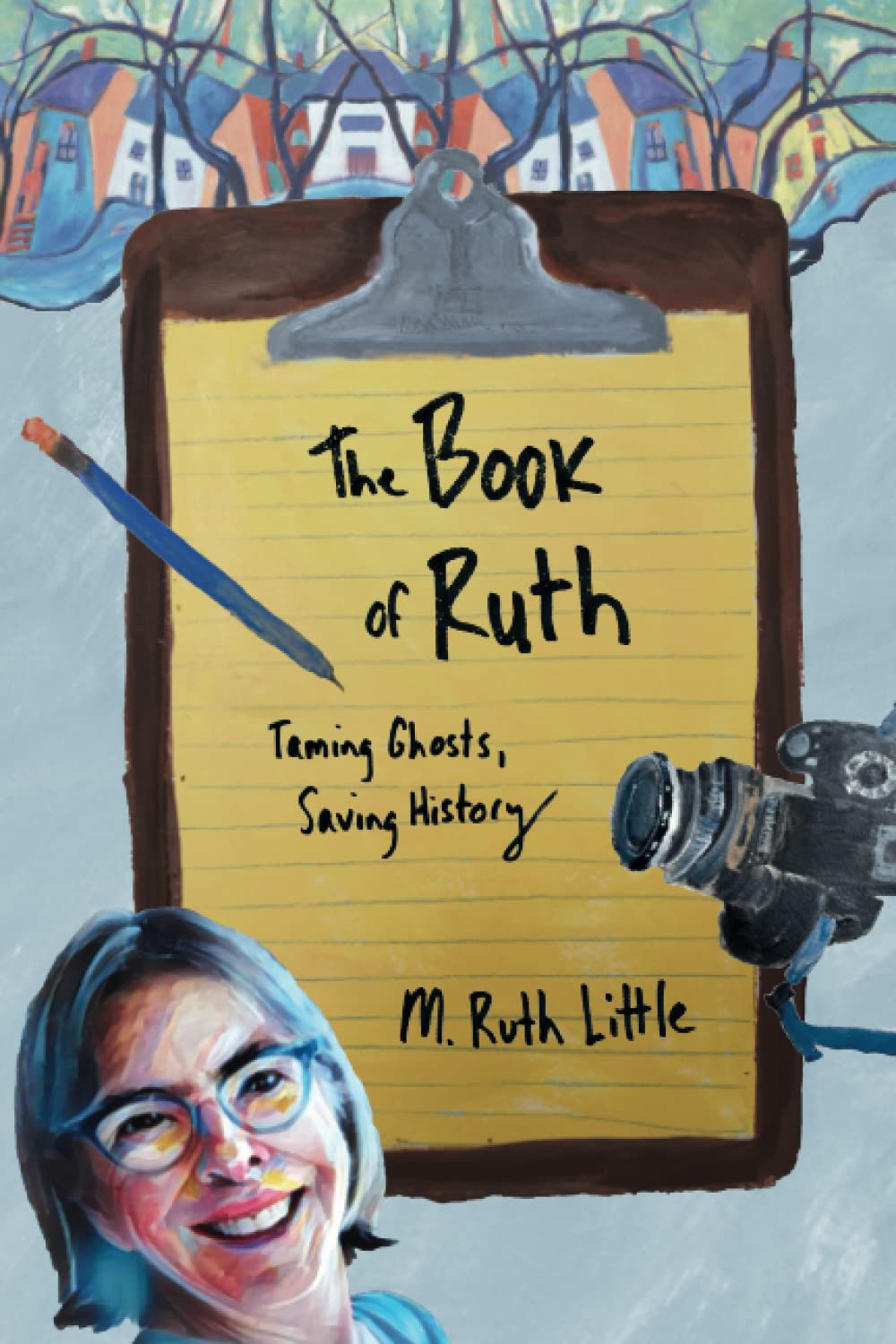The Book of Ruth: Taming Ghosts, Saving History by M. Ruth Little ...