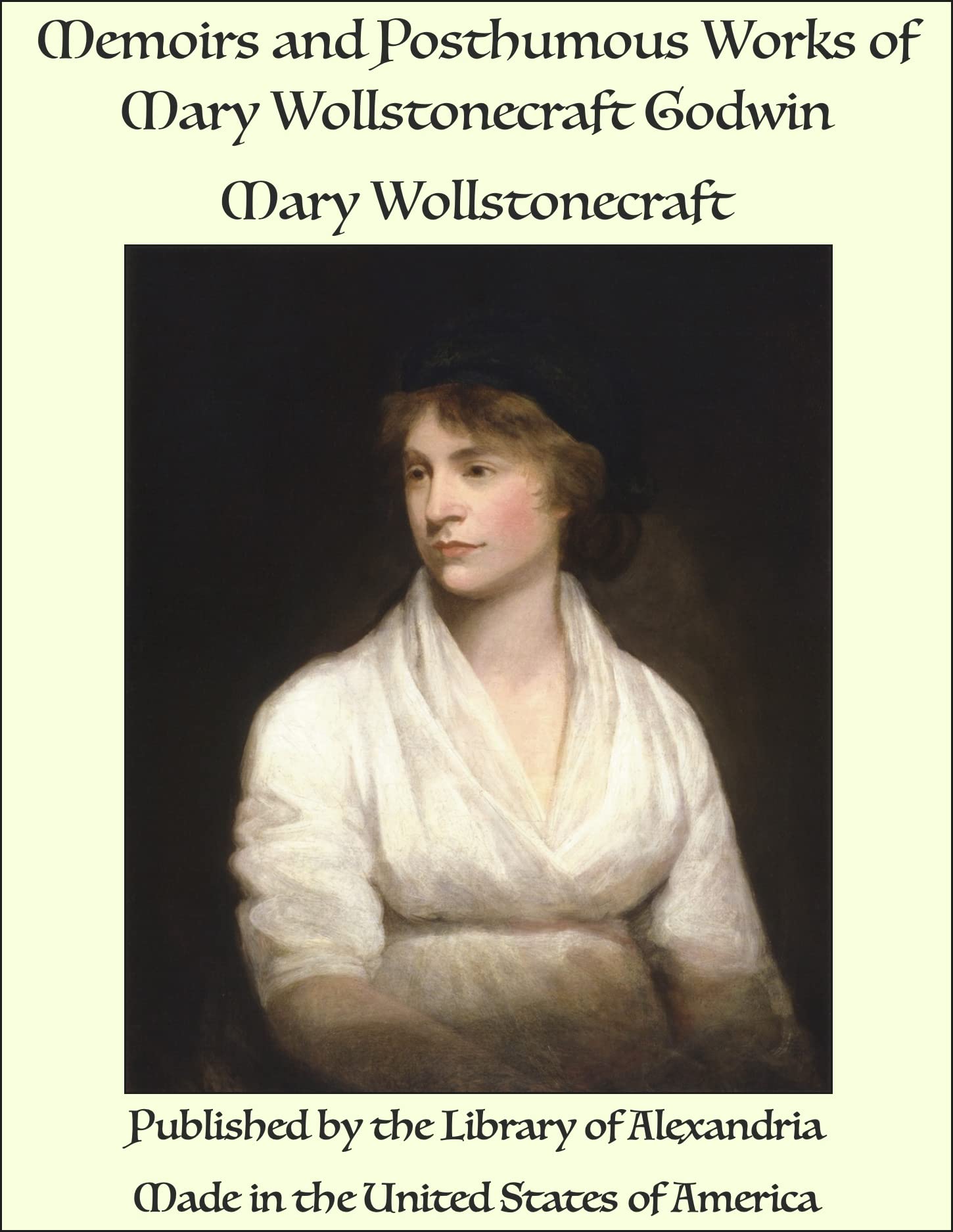 Memoirs and Posthumous Works of Mary Wollstonecraft Godwin by Mary ...
