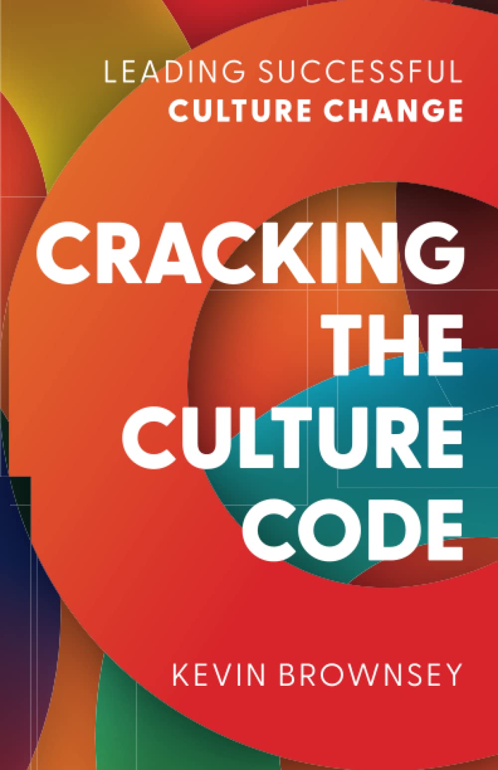 Cracking the Culture Code: Leading Successful Culture Change by Kevin ...