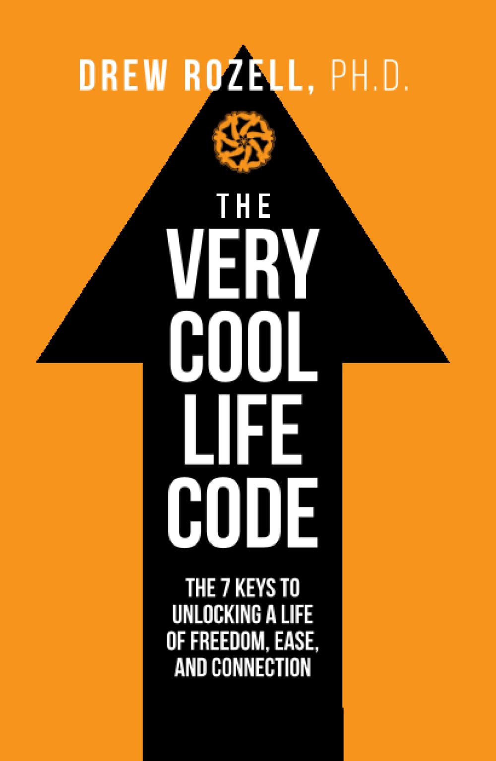 The Very Cool Life Code: The 7 Keys to Unlocking a Life of Freedom ...
