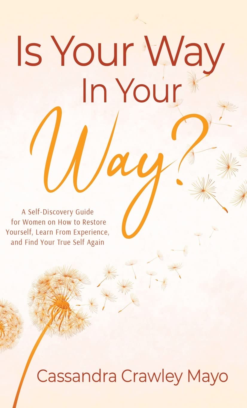 Is "Your Way" in Your Way?: A Self Discovery Guide for Women on How to ...