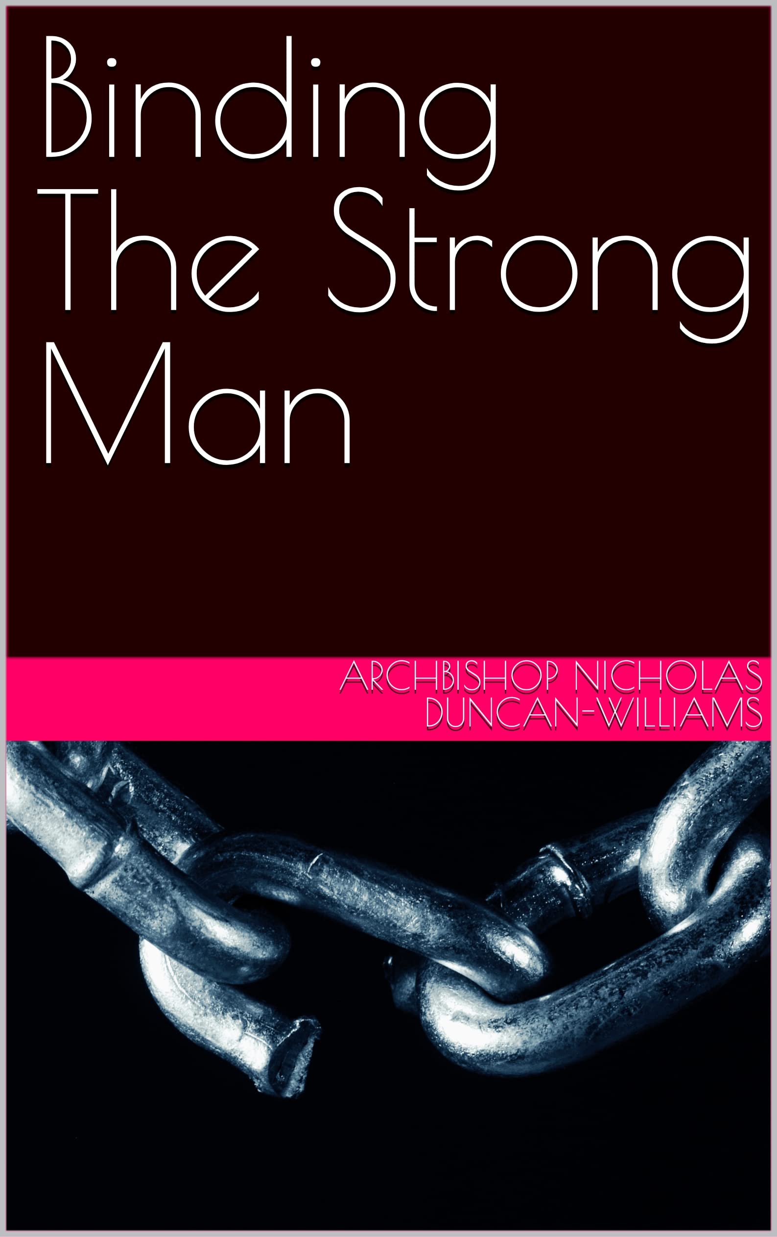 Binding The Strong Man by Archbishop Nicholas Duncan-Williams | Goodreads