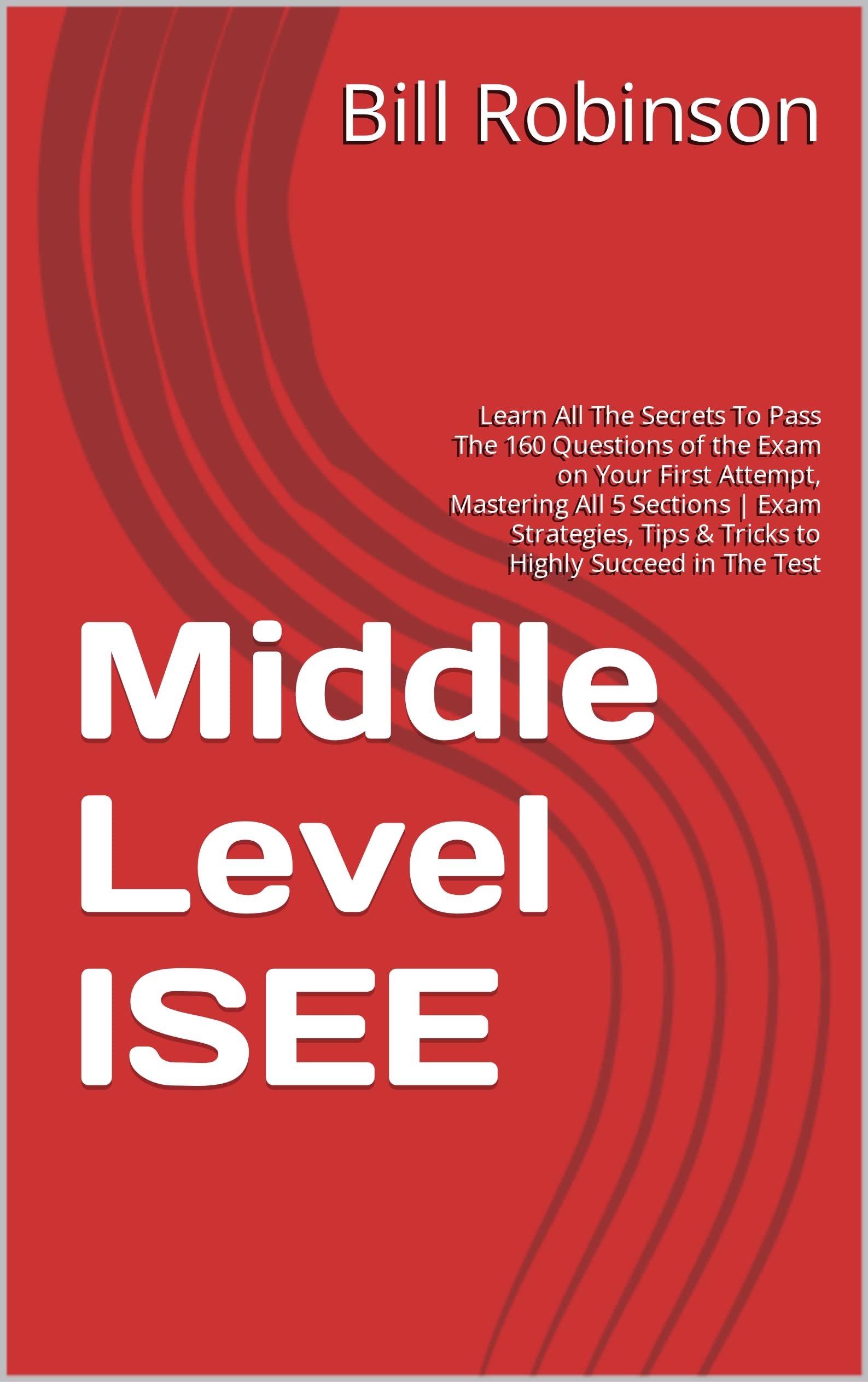 Middle Level ISEE: Learn All The Secrets To Pass The 160 Questions of ...