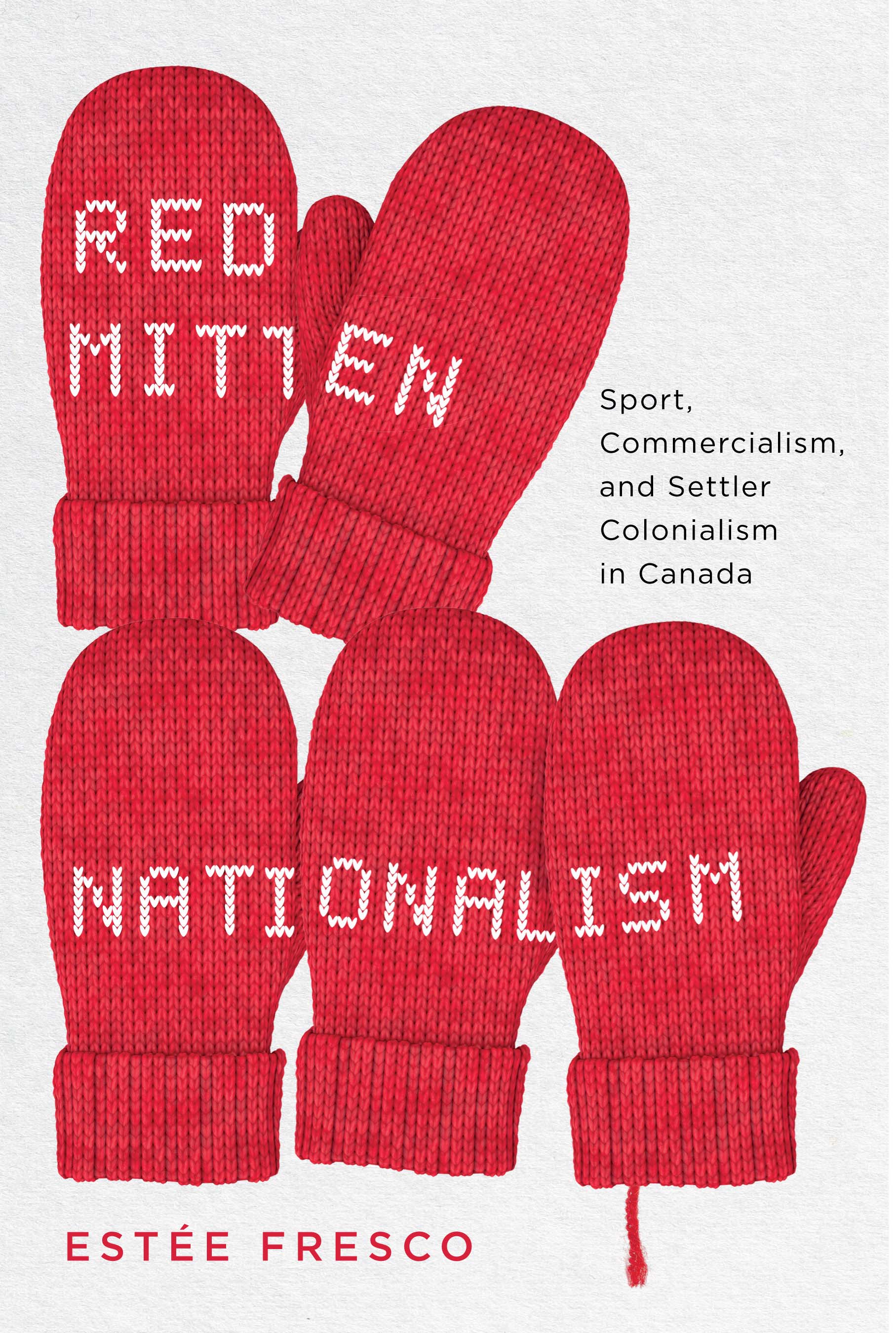 Red Mitten Nationalism: Sport, Commercialism, and Settler Colonialism ...