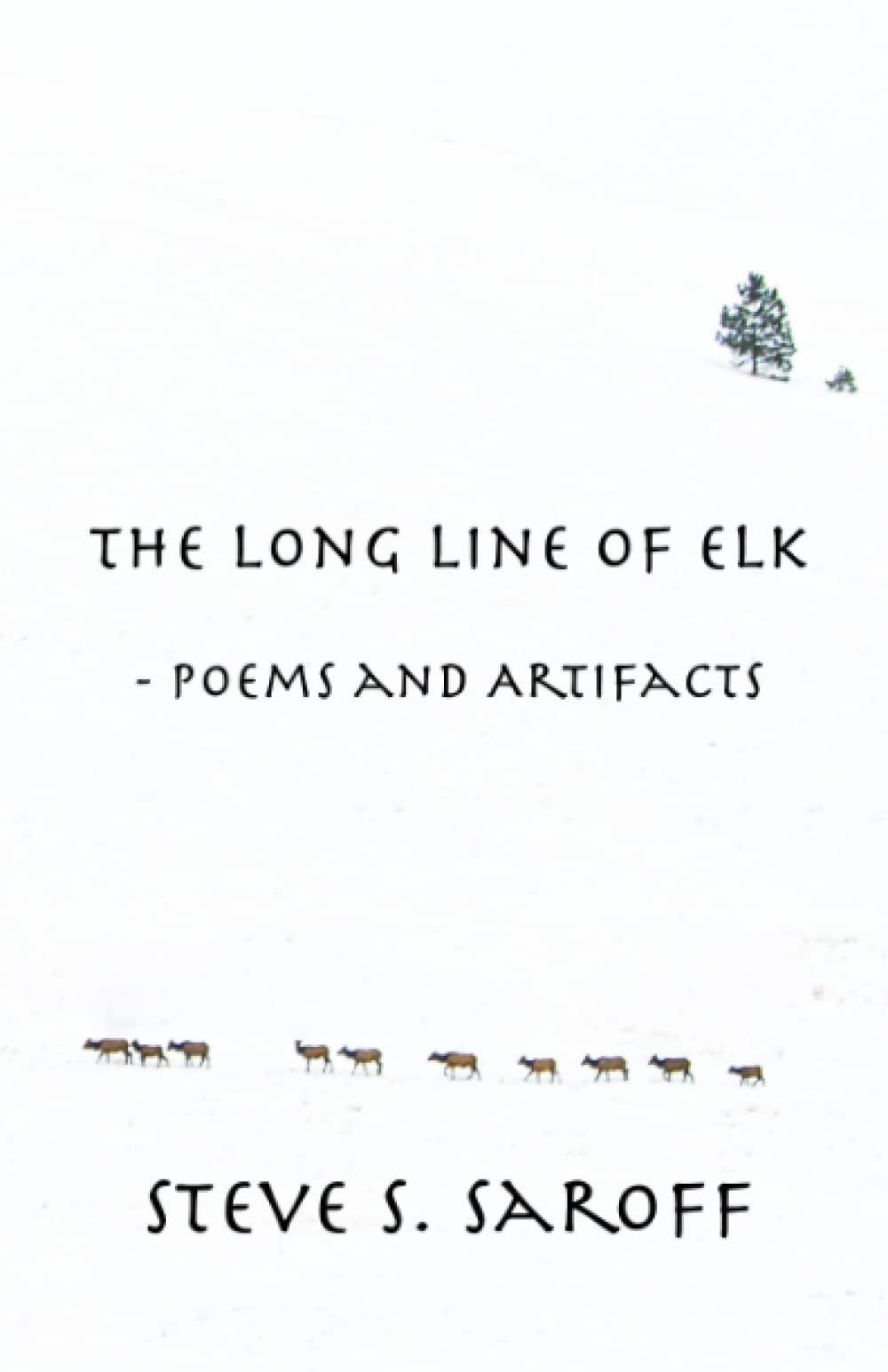 The Long Line Of Elk: Poems and Artifacts by Steve S. Saroff | Goodreads