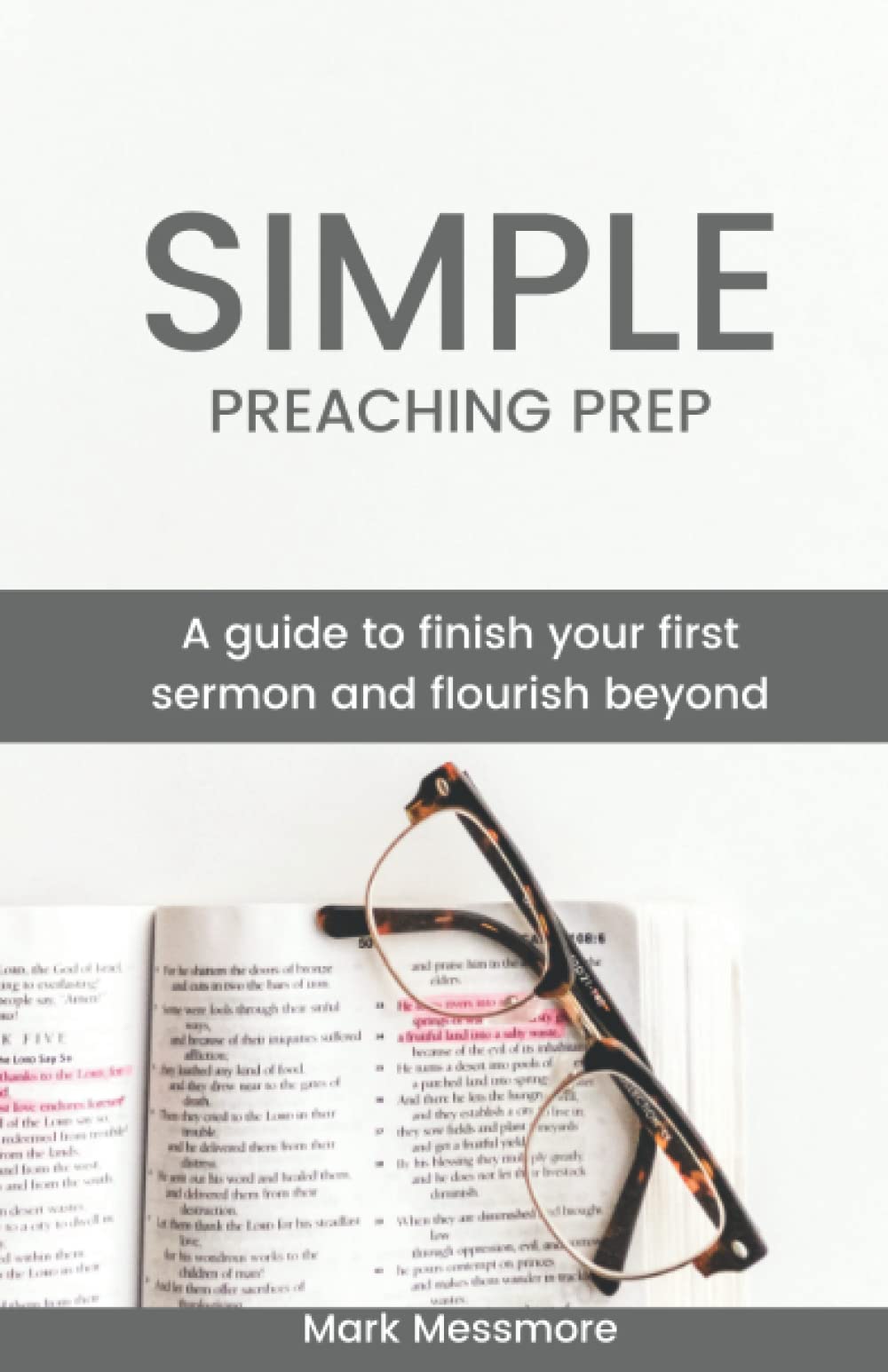 Simple Preaching Prep A Guide To Finish Your First Sermon And Flourish