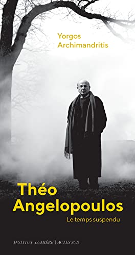 Théo Angelopoulos: Le temps suspendu by Yorgos Archimandritis | Goodreads