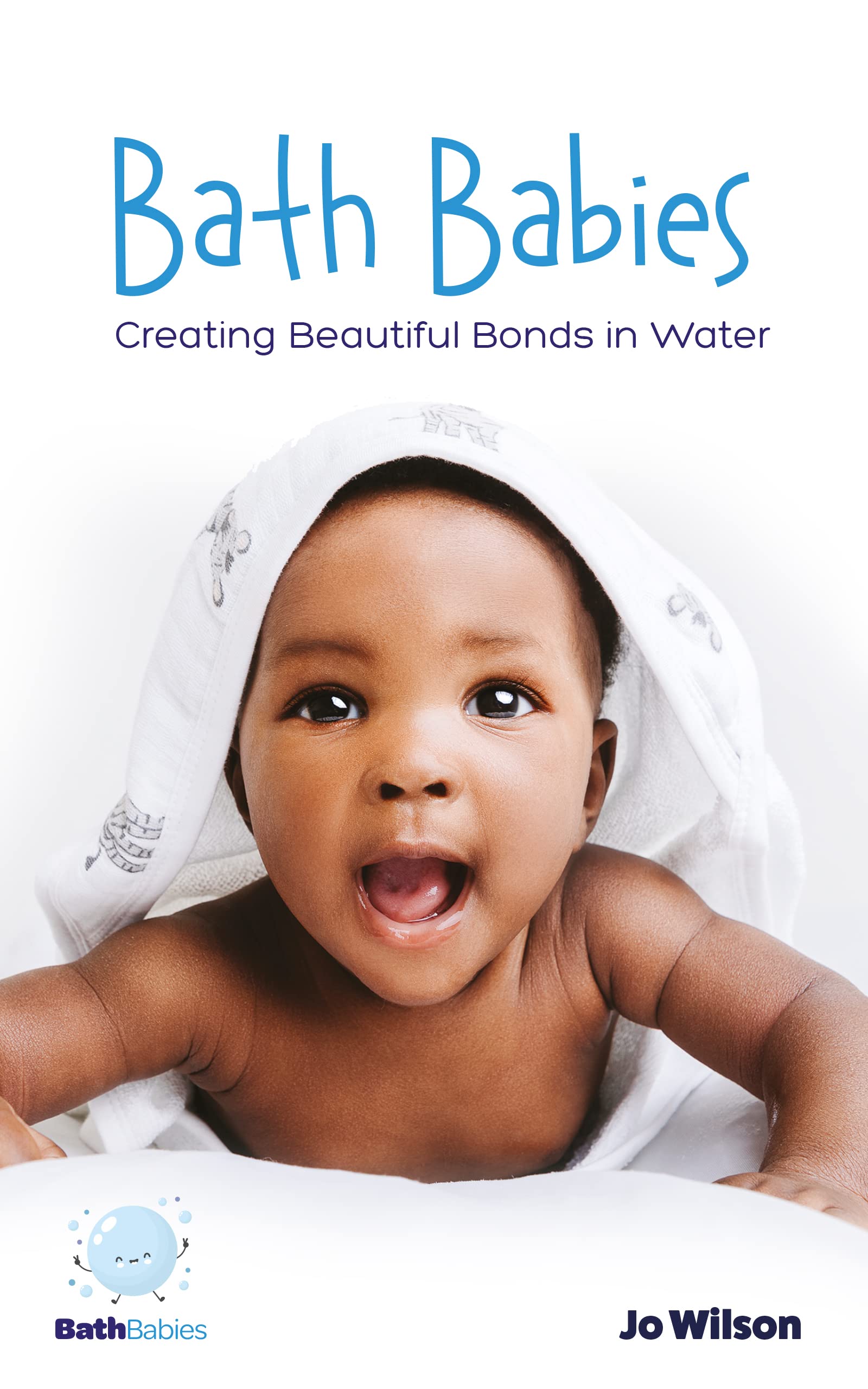 Bath Babies: Creating Beautiful Bonds in Water by Jo Wilson | Goodreads