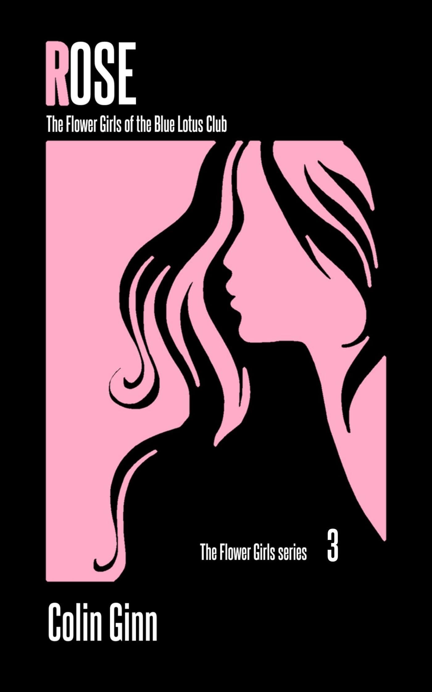 Rose (The Flower Girls series Book 3) by Colin Ginn | Goodreads