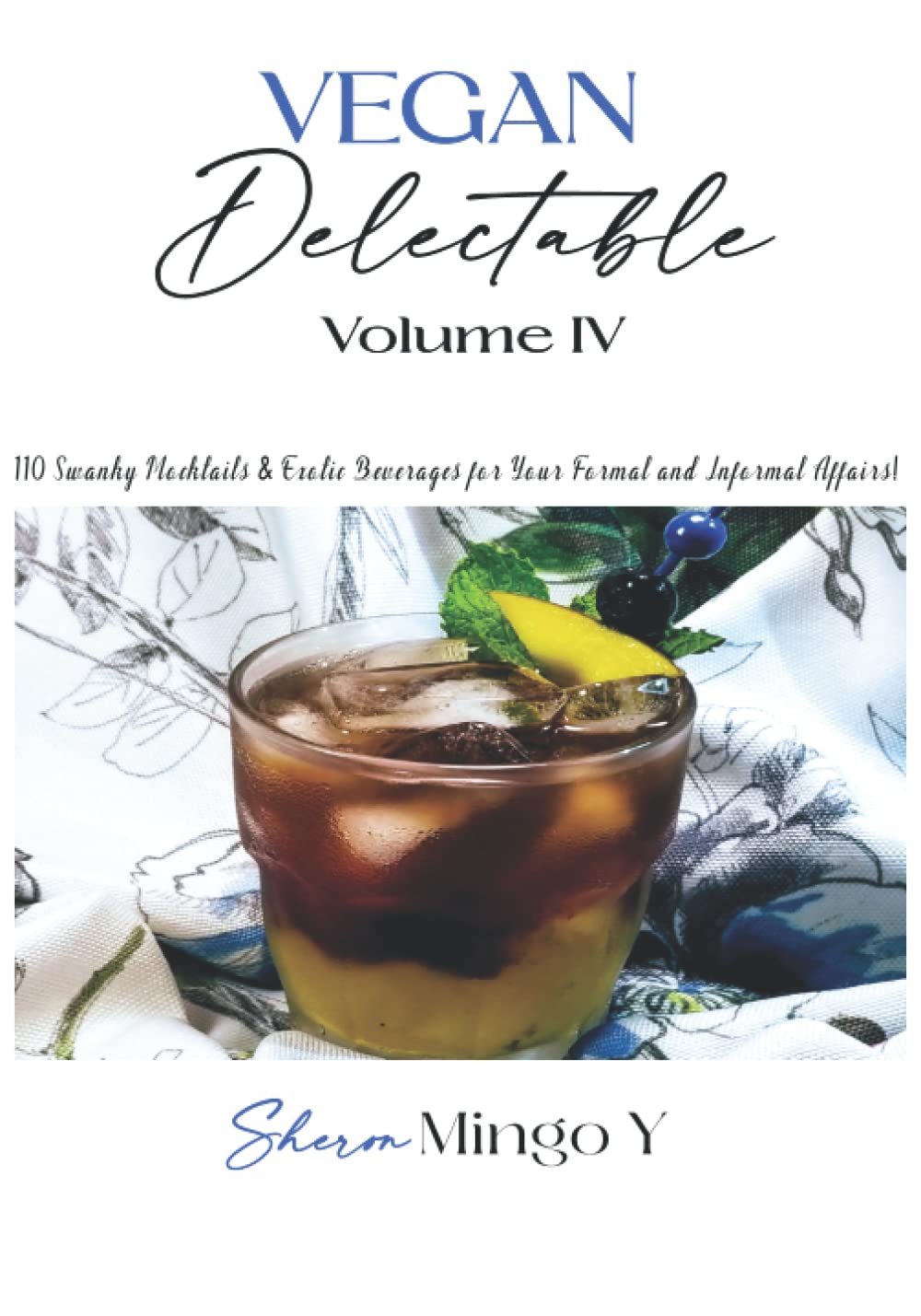 Vegan Delectable: Volume IV: 110 Swanky Mocktails & Exotic Beverages ...