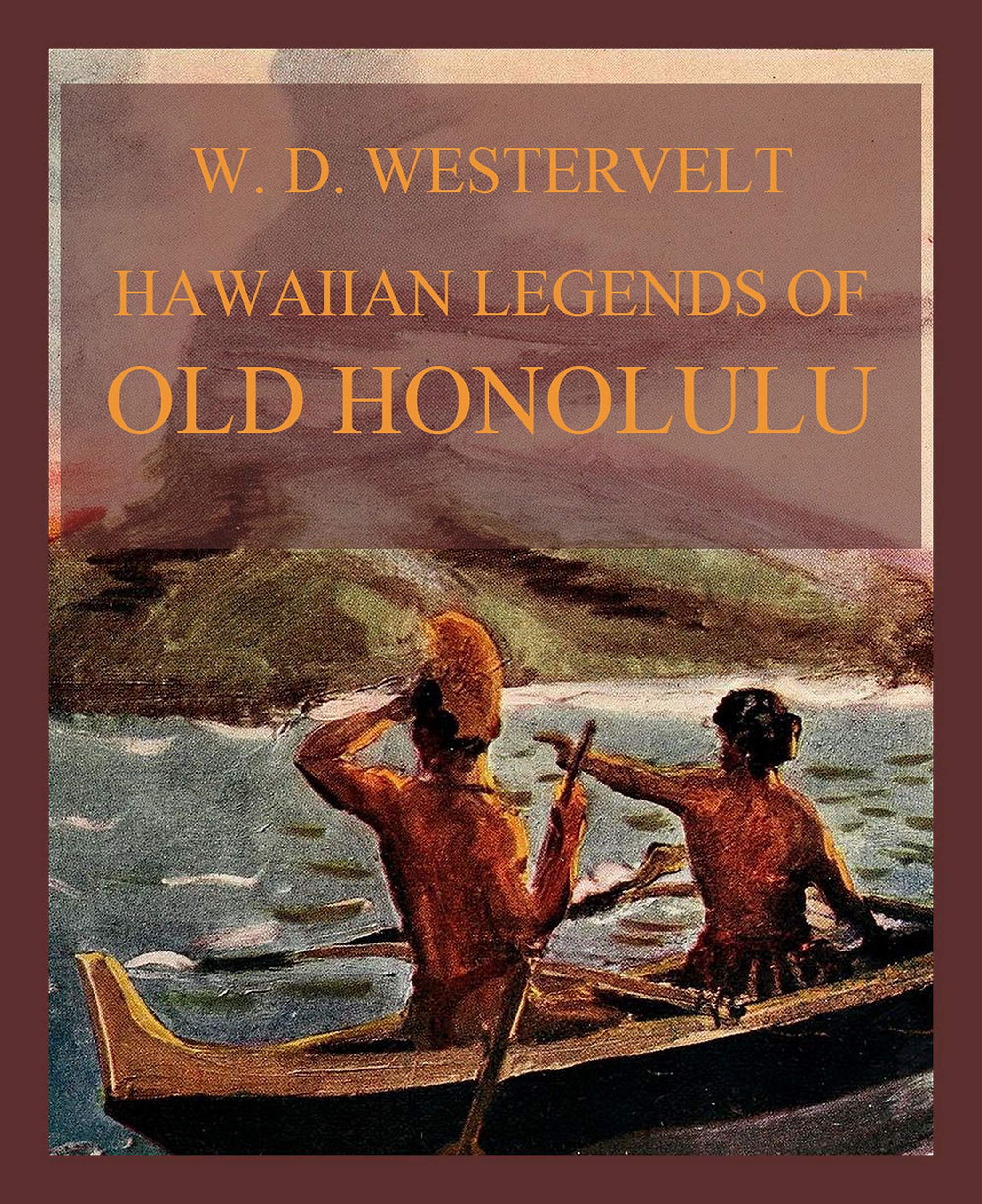 Hawaiian Legends Of Old Honolulu by William Drake Westervelt | Goodreads