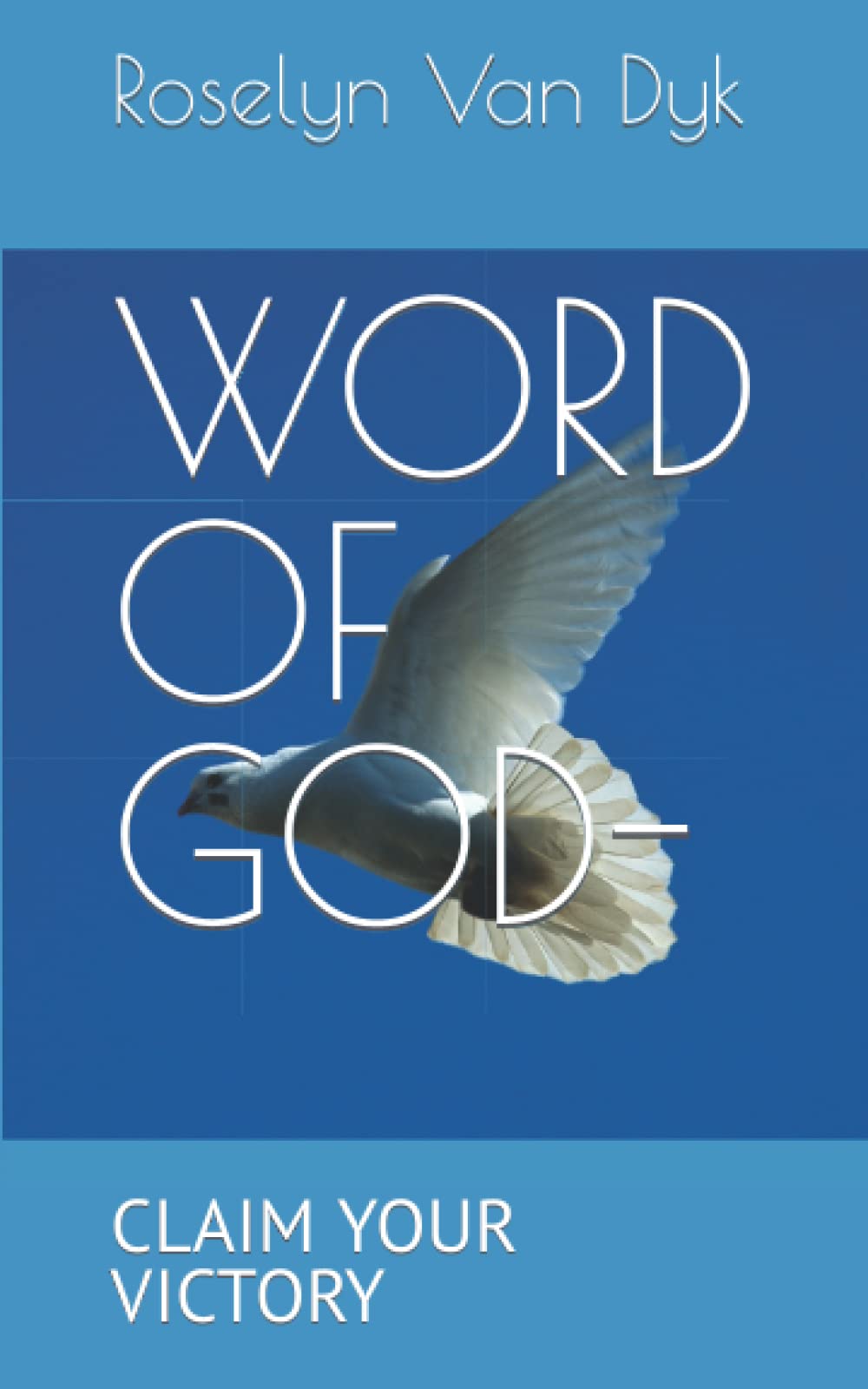 WORD OF GOD-: CLAIM YOUR VICTORY by Roselyn Van Dyk | Goodreads