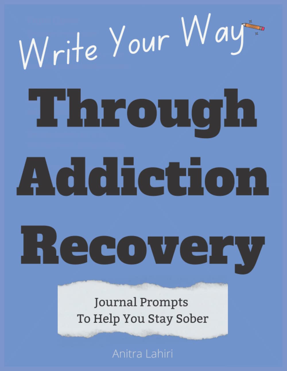 Write Your Way Through Addiction Recovery: Journal Prompts To Help You ...