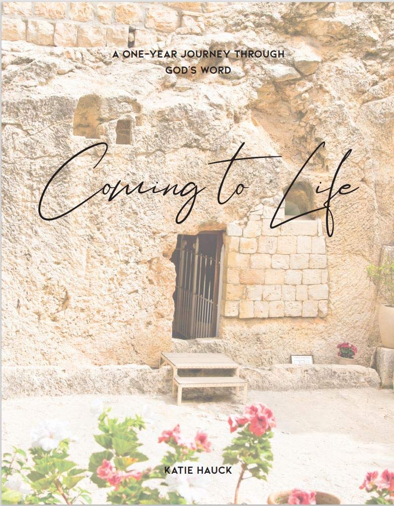 Coming to Life - A One-Year Journey Through God's Word by Katie Hauck ...