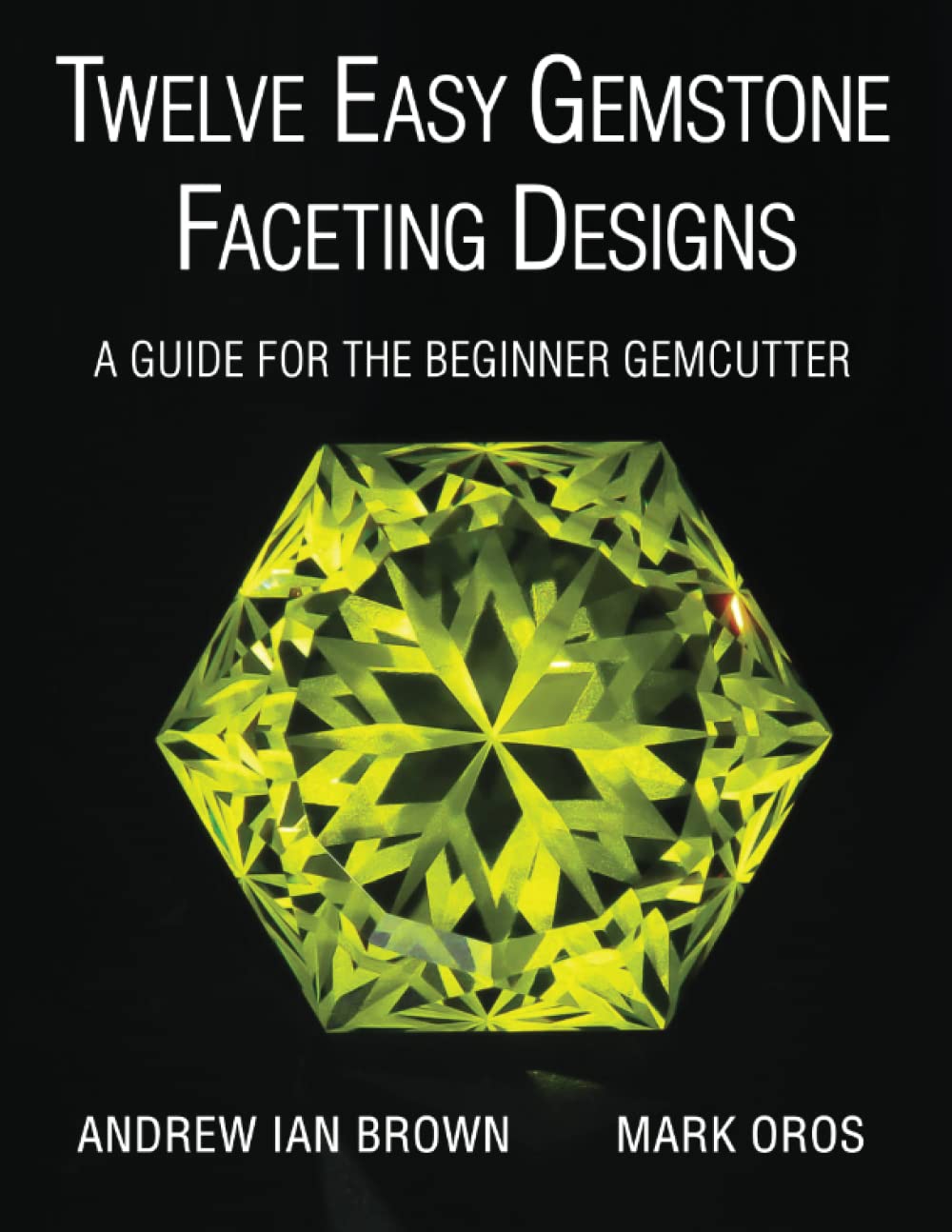 Twelve Easy Gemstone Faceting Designs: A guide for the beginner ...