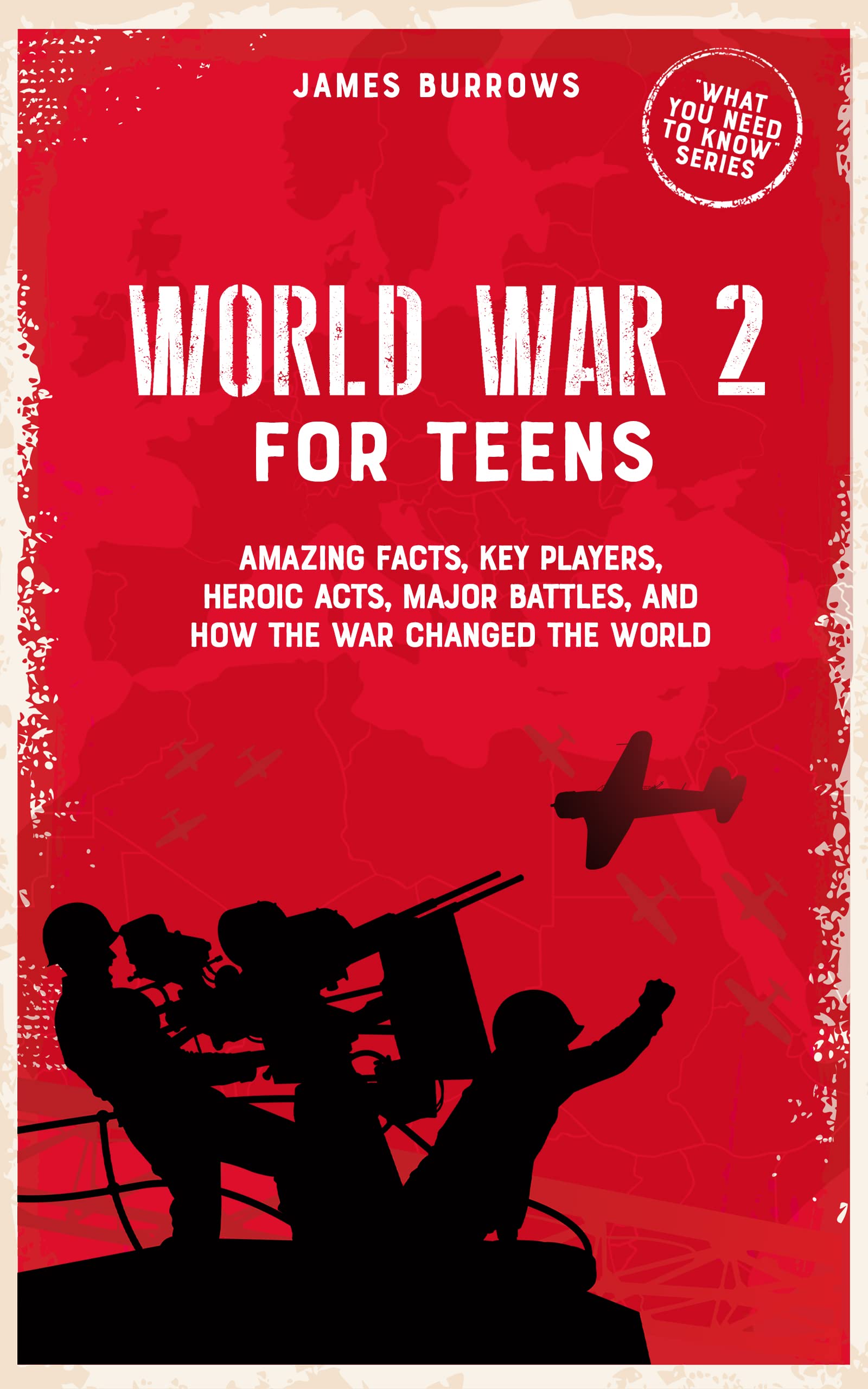 World War 2 for Teens: Amazing Facts, Key Players, Heroic Acts, Major ...