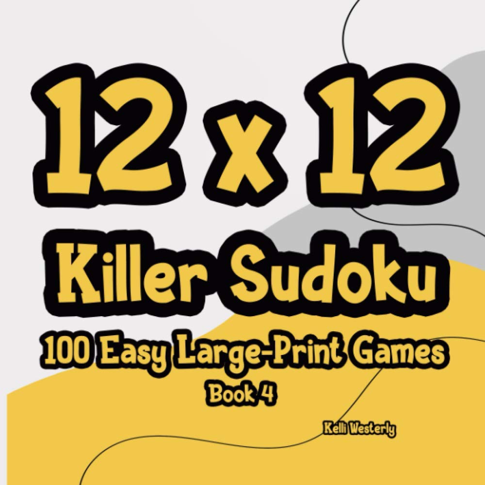 12x12 Killer Sudoku 100 Easy Large-Print Games Book 4: Beginner Level ...