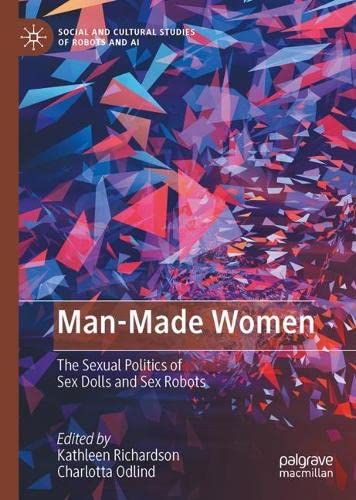 Man-Made Women: The Sexual Politics of Sex Dolls and Sex Robots by ...