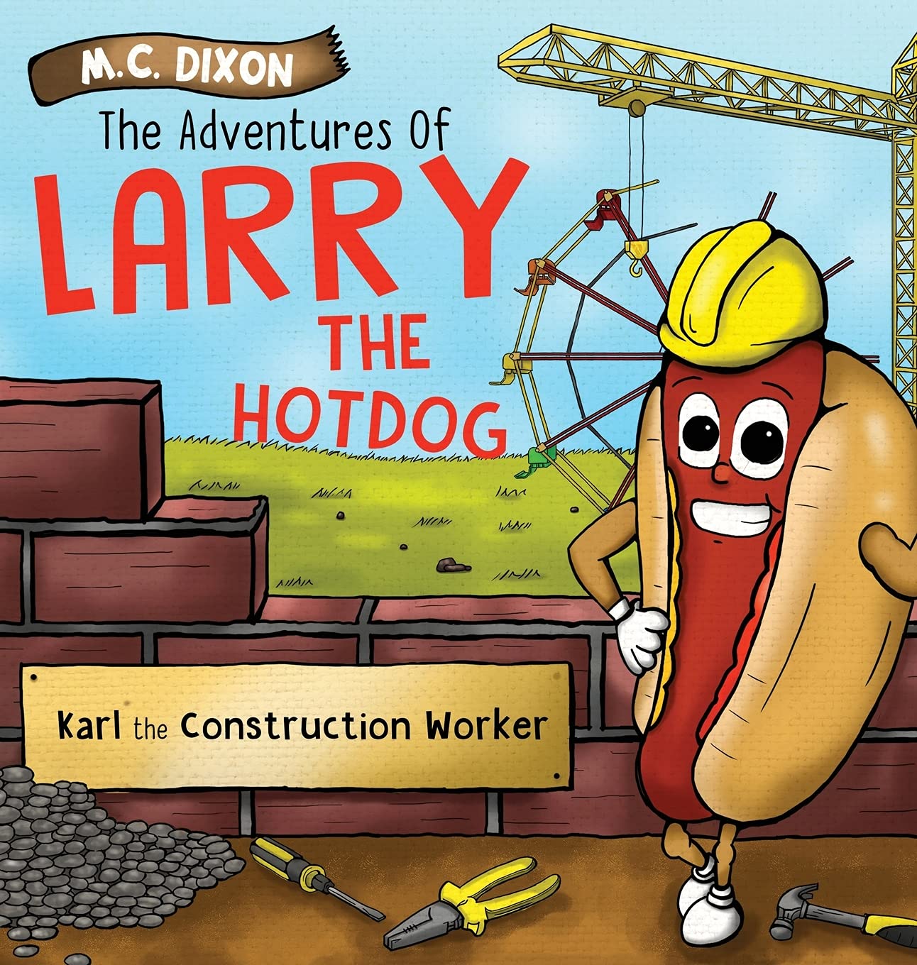 The Adventures of Larry the Hot Dog: Karl the Construction Worker by M C Dixon | Goodreads