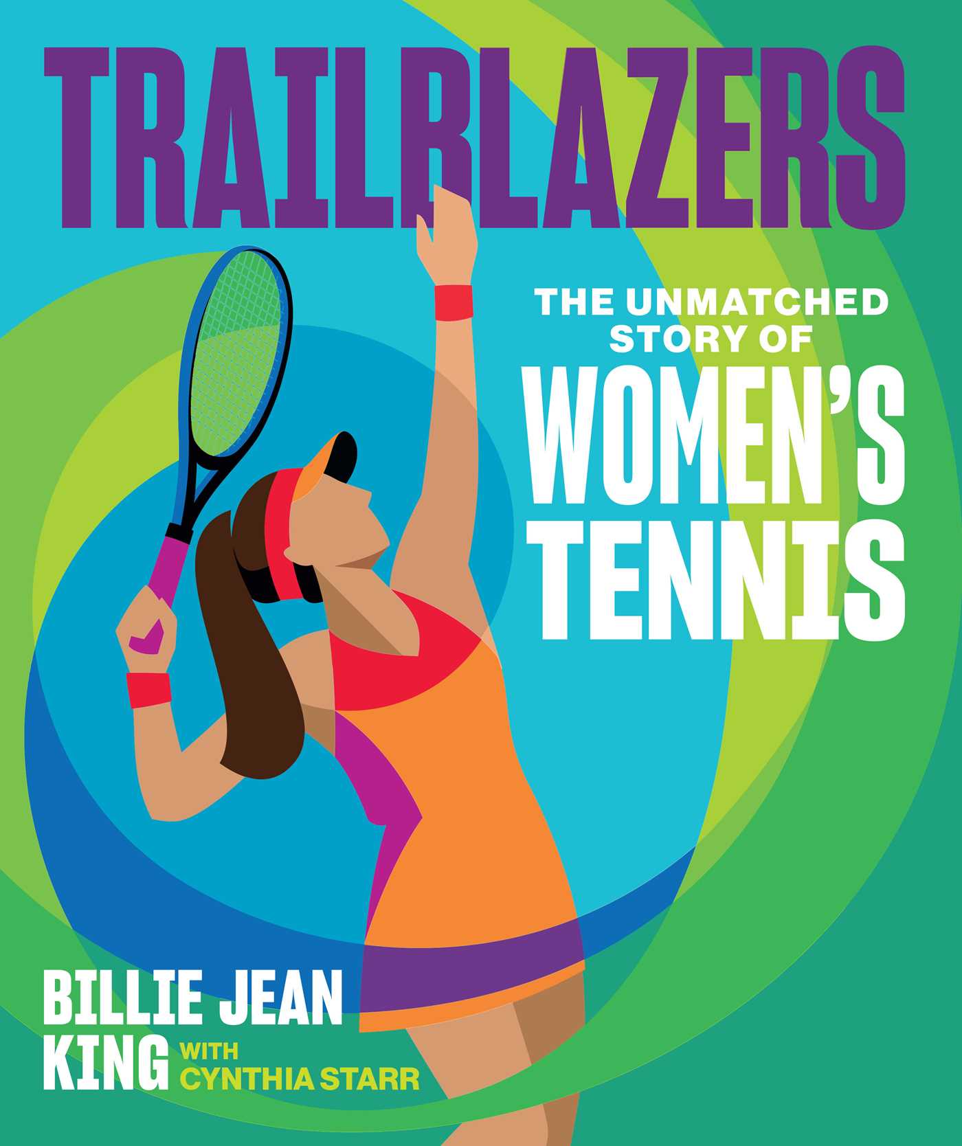 Trailblazers: The Unmatched Story of Women's Tennis by Billie Jean King ...