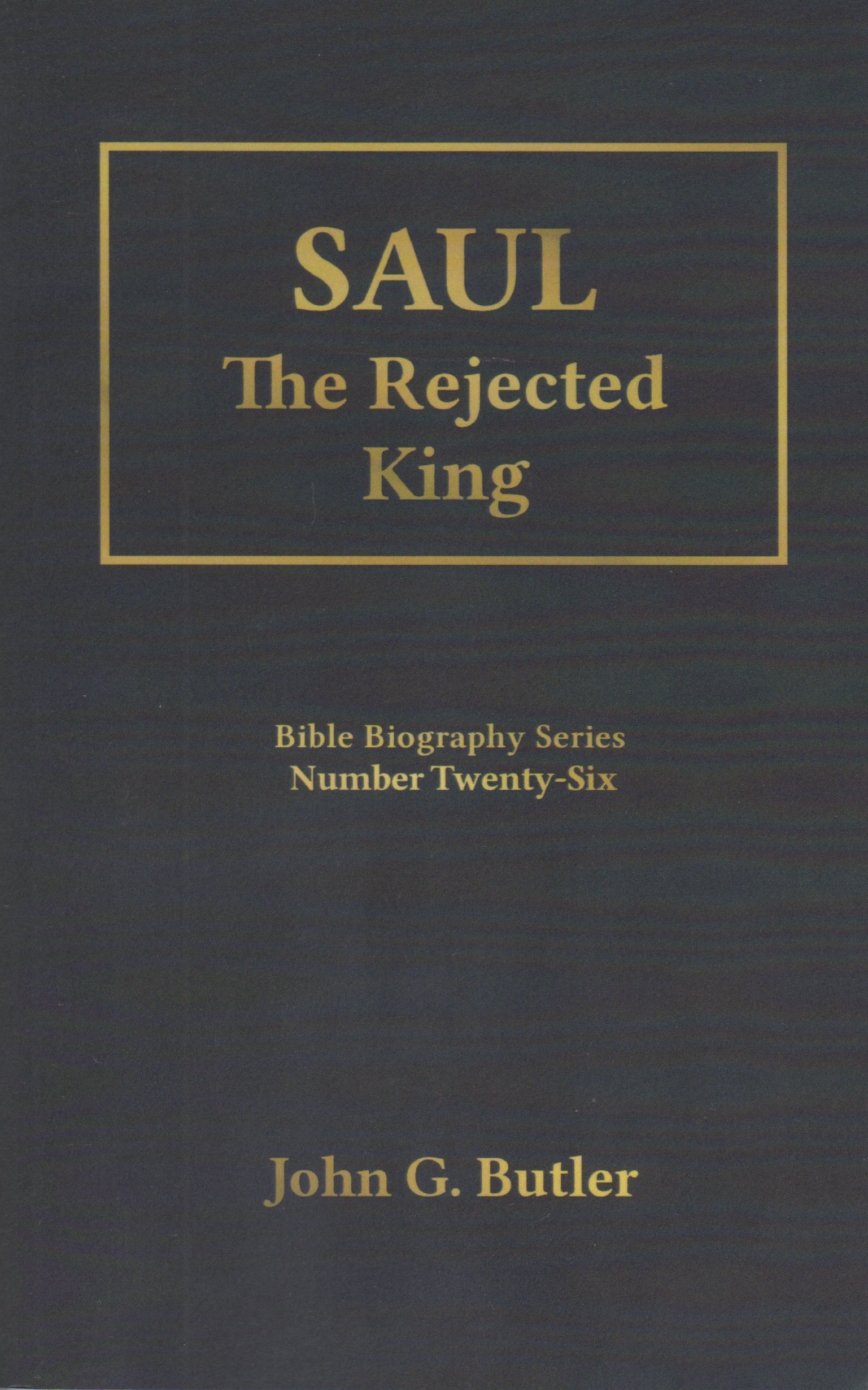 Saul: The Rejected King by John G. Butler | Goodreads