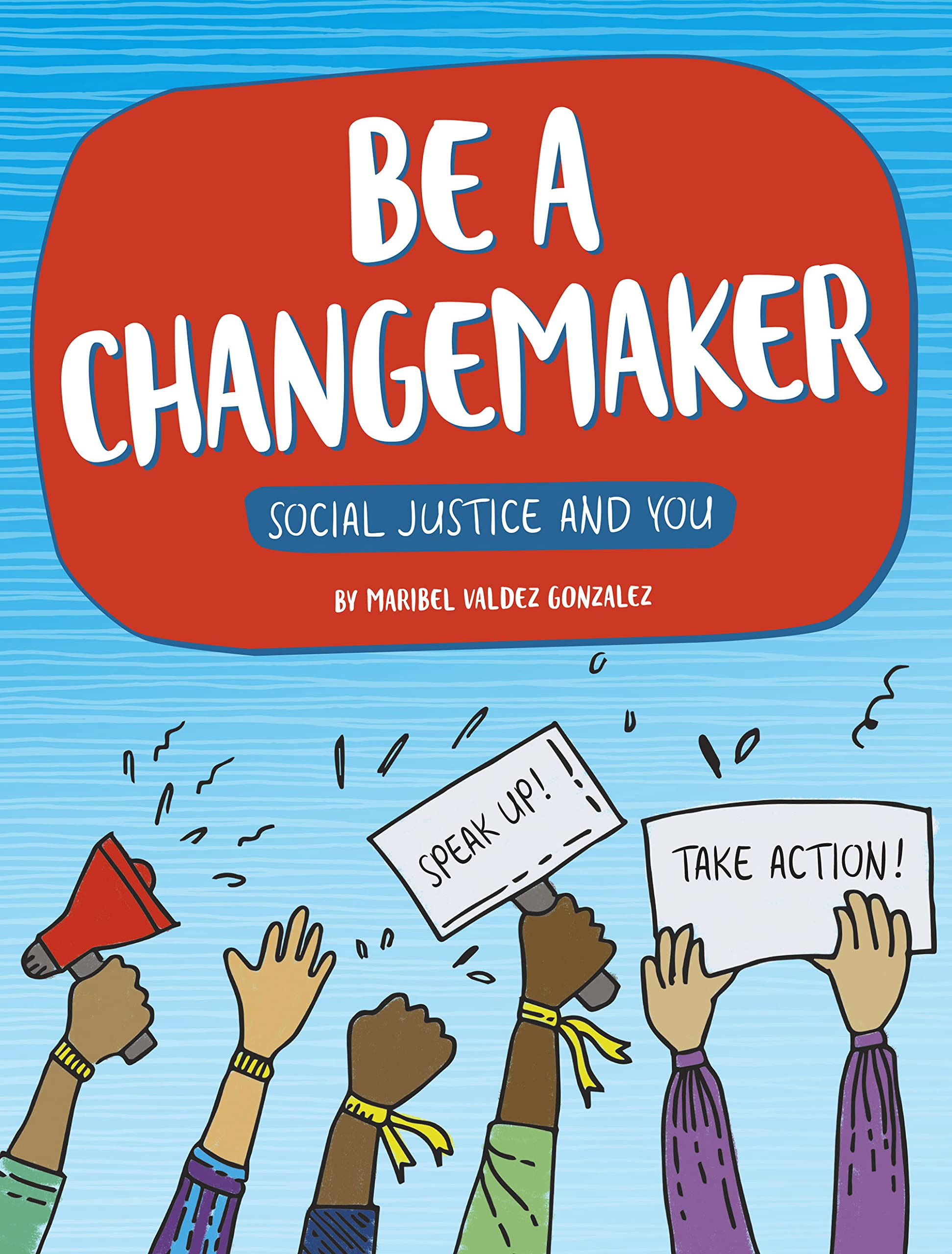 Be a Changemaker (Social Justice and You) by Maribel Valdez Gonzalez ...