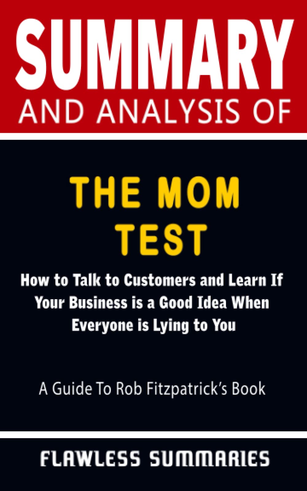 SUMMARY OF THE MOM TEST: How to Talk to Customers and Learn If Your ...