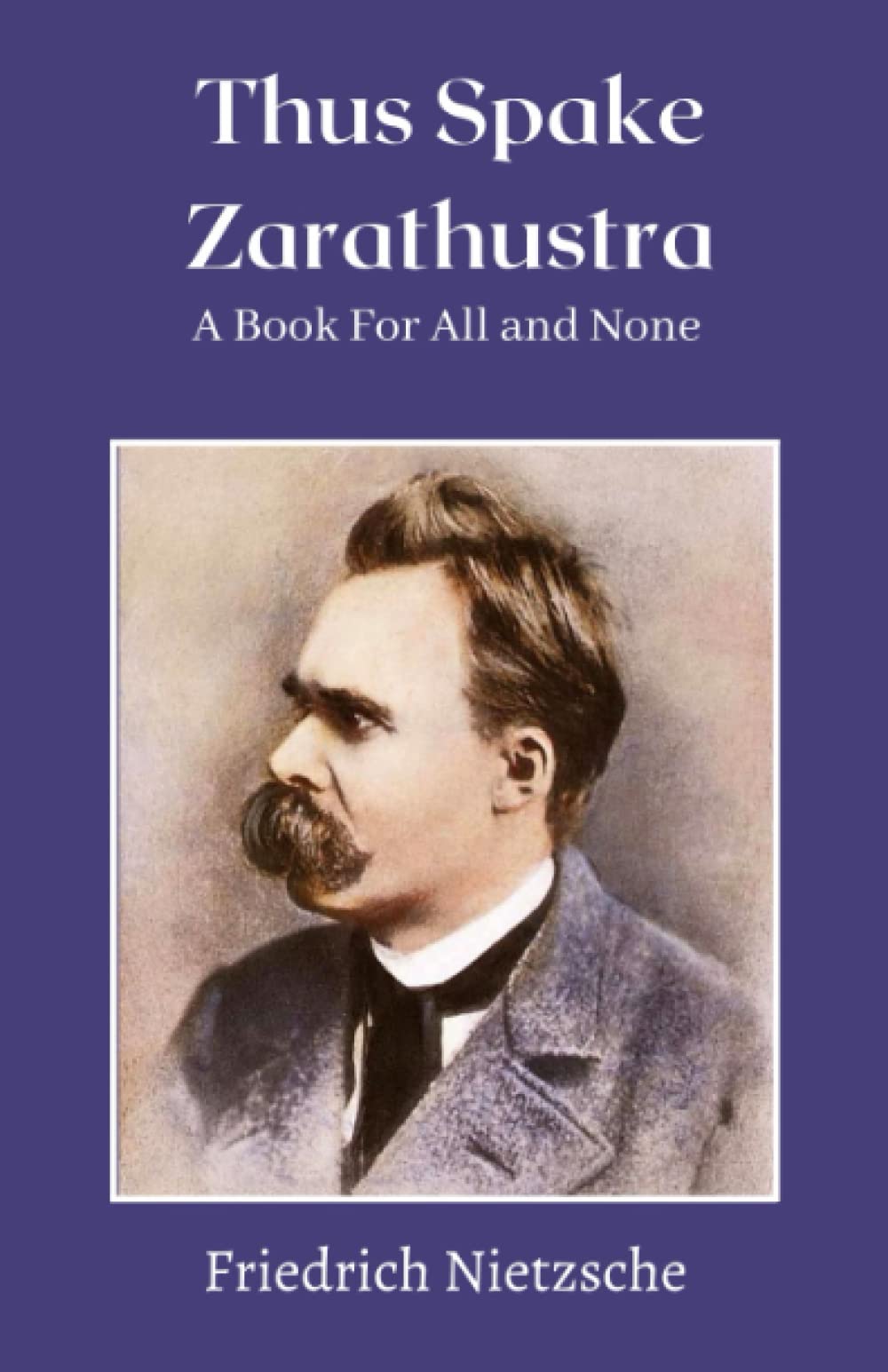 Thus Spake Zarathustra: A Book for All and None: by Friedrich Nietzsche ...