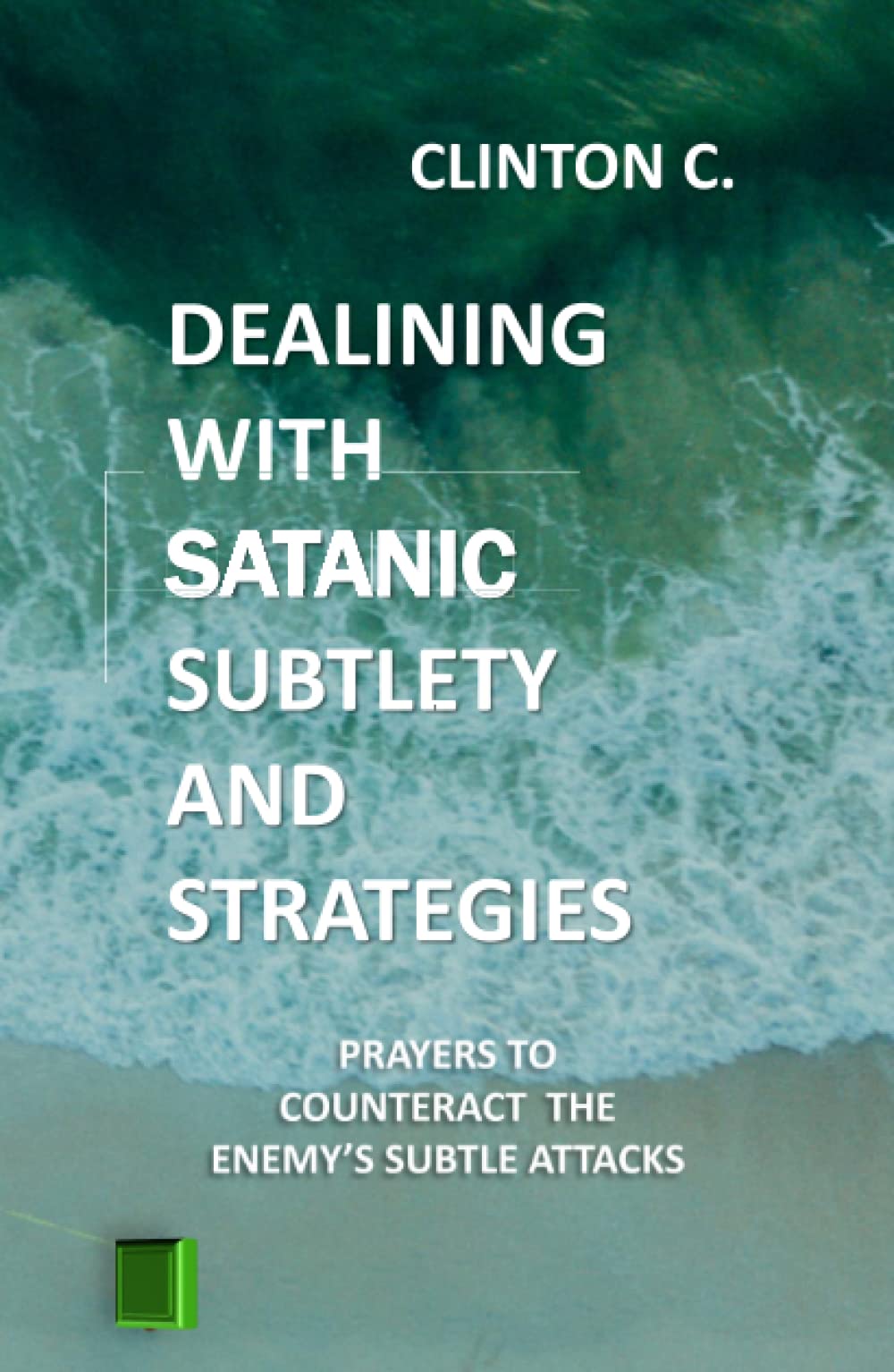DEALING WITH SATANIC SUBTLETY AND STRATEGIES: PRAYERS TO COUNTERACT THE ...