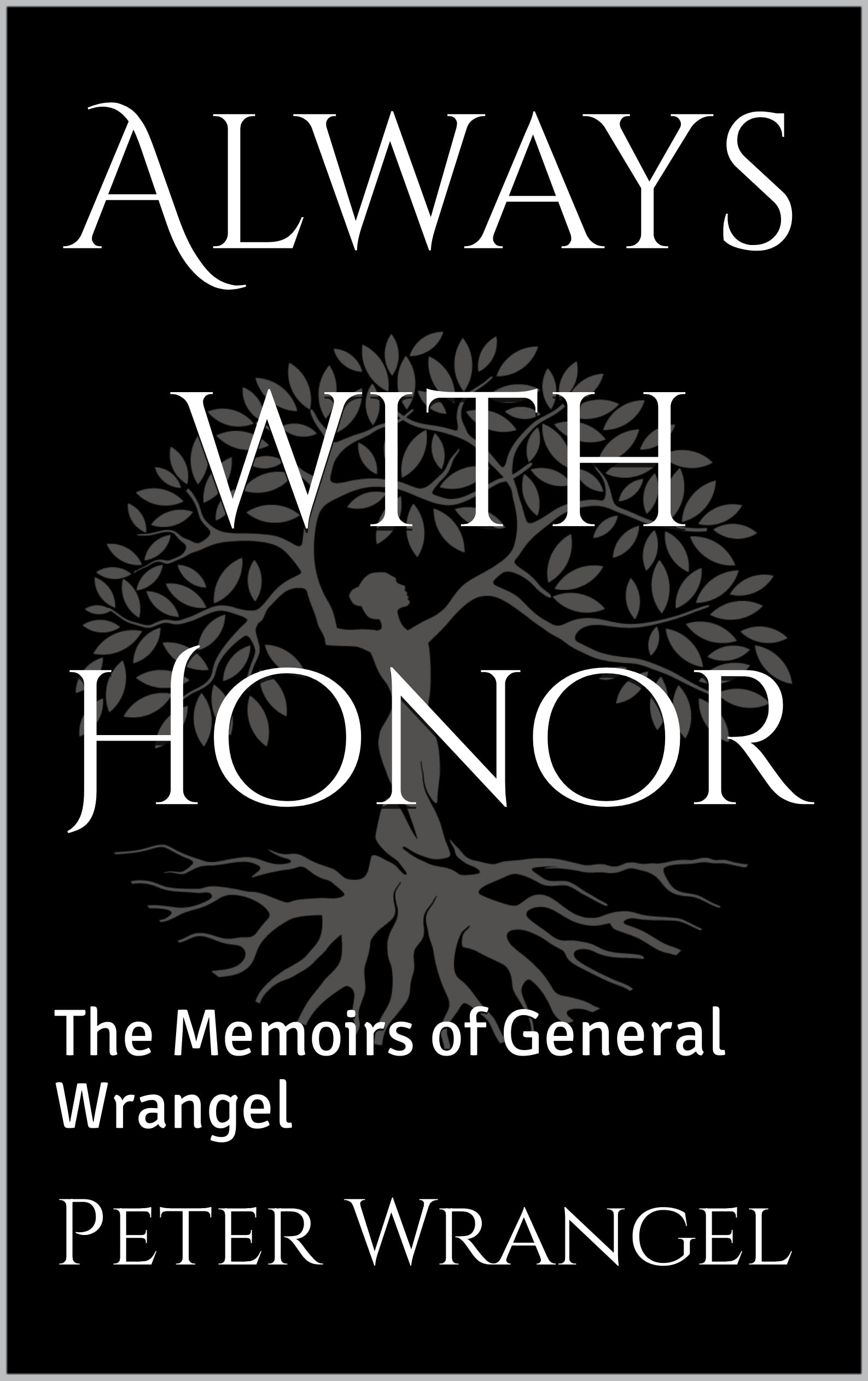 Always with Honor: The Memoirs of General Wrangel by Pyotr Wrangel ...