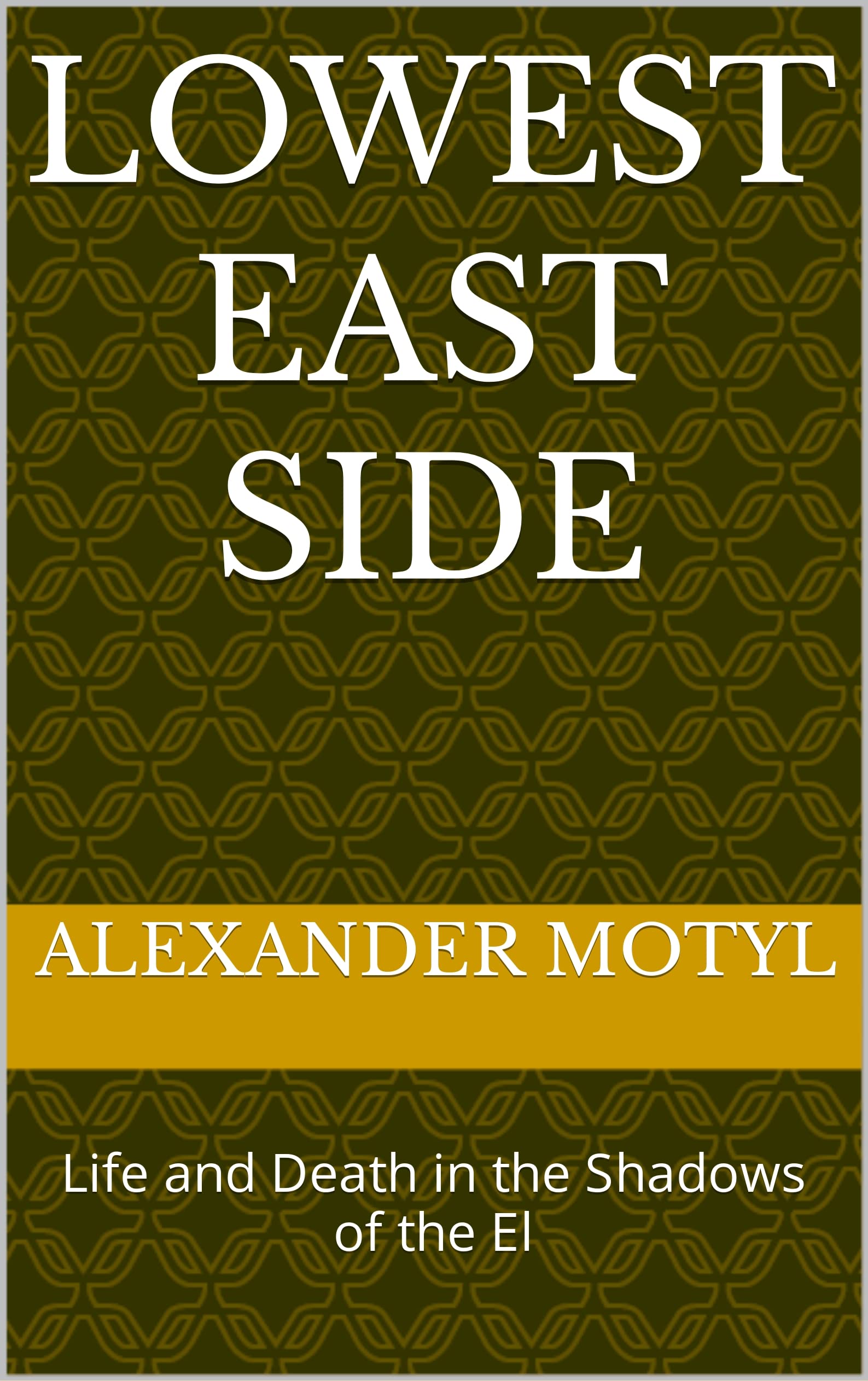 Lowest East Side: Life and Death in the Shadows of the El by Alexander ...