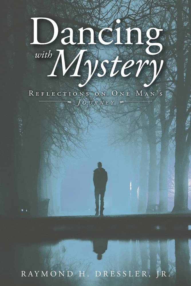 Dancing With Mystery: Reflections on One Man's Journey by Raymond H ...