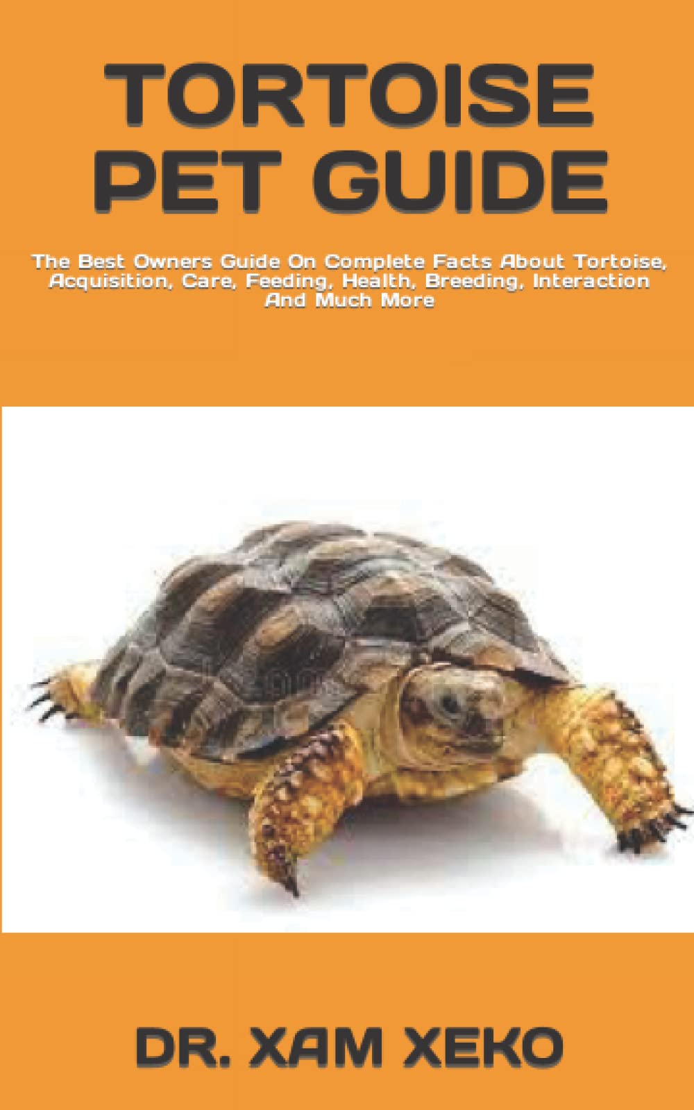 TORTOISE PET GUIDE: The Best Owners Guide On Complete Facts About ...