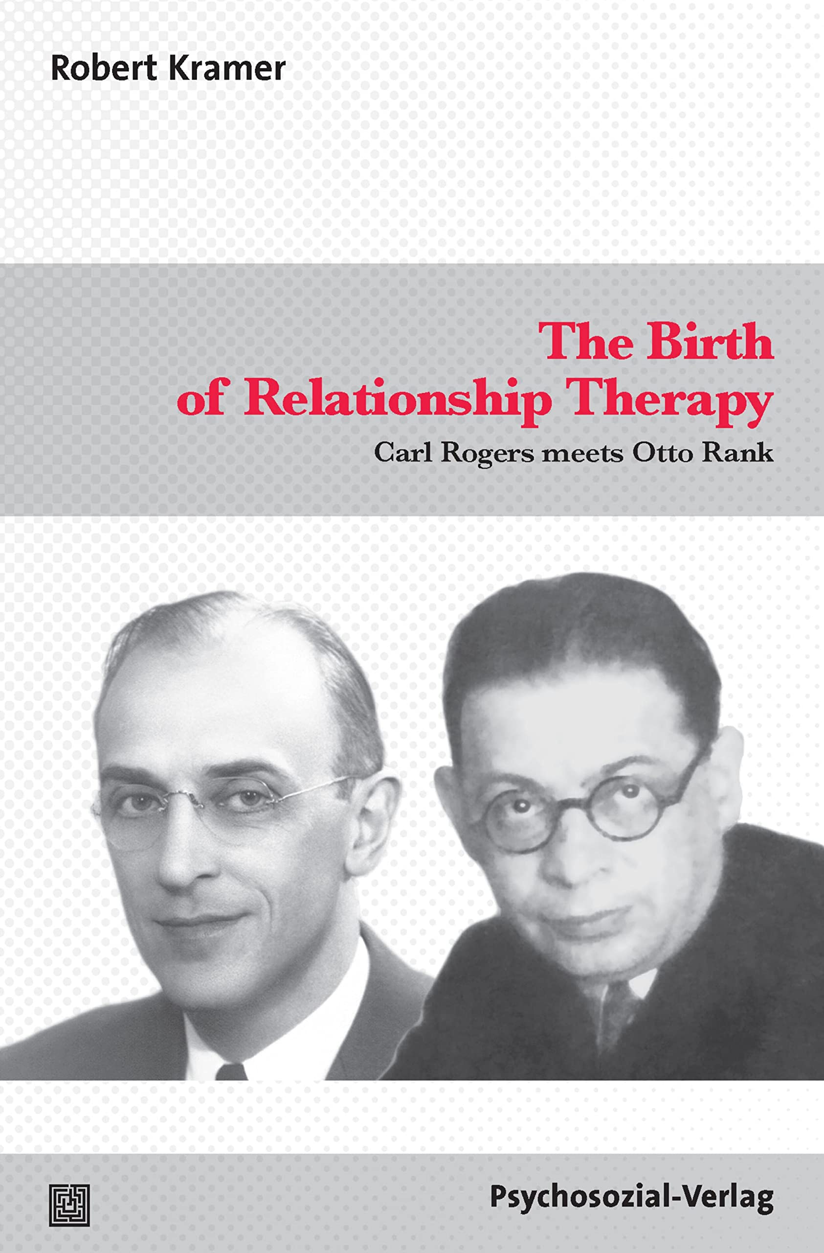 The Birth of Relationship Therapy: Carl Rogers Meets Otto Rank by ...
