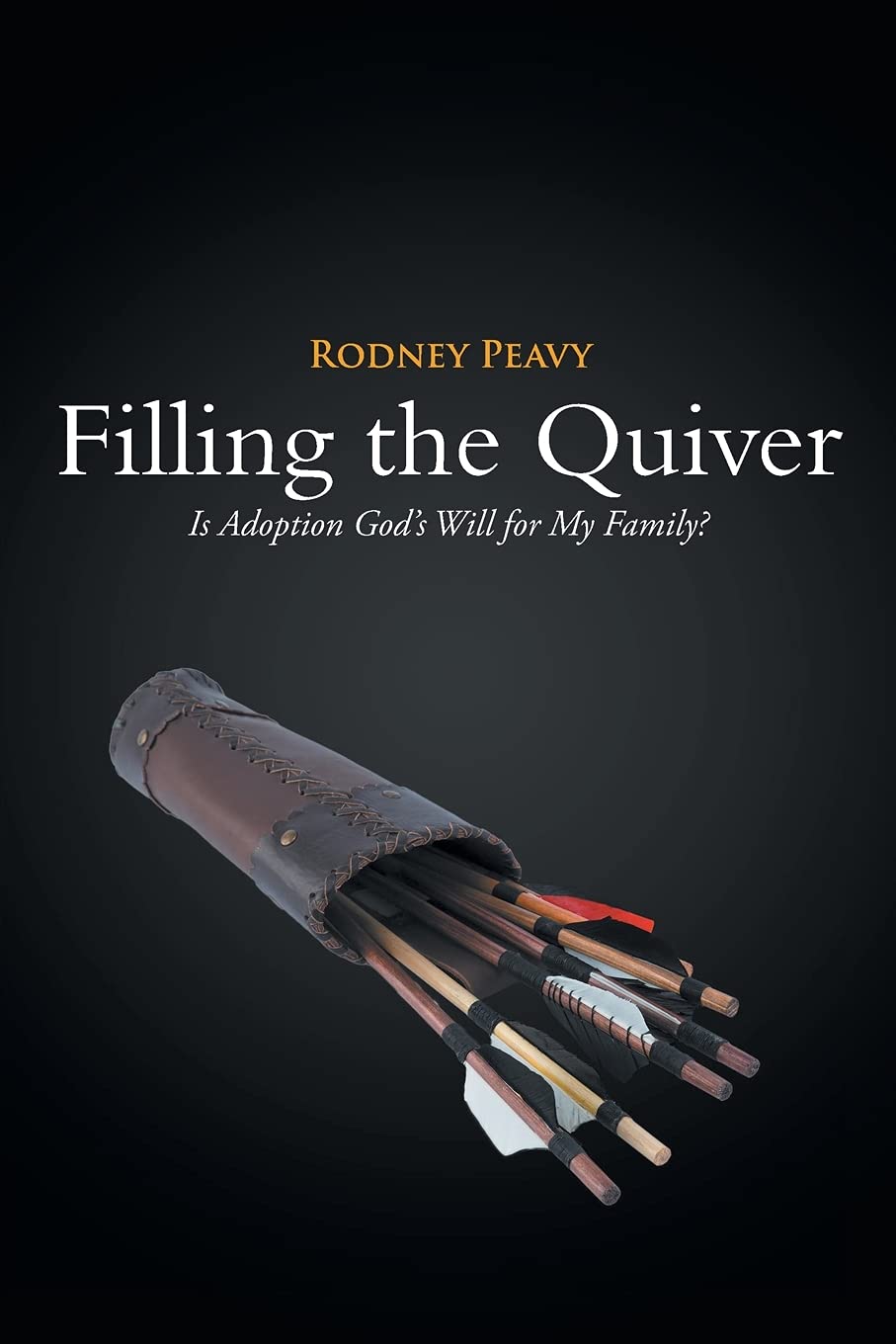 Filling the Quiver: Is Adoption God's Will for My Family? by Rodney ...