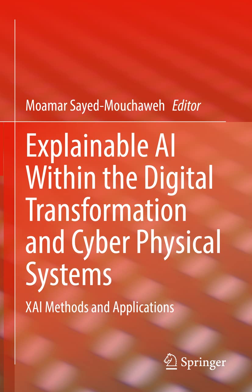 Explainable AI Within the Digital Transformation and Cyber Physical Systems: XAI Methods and ...