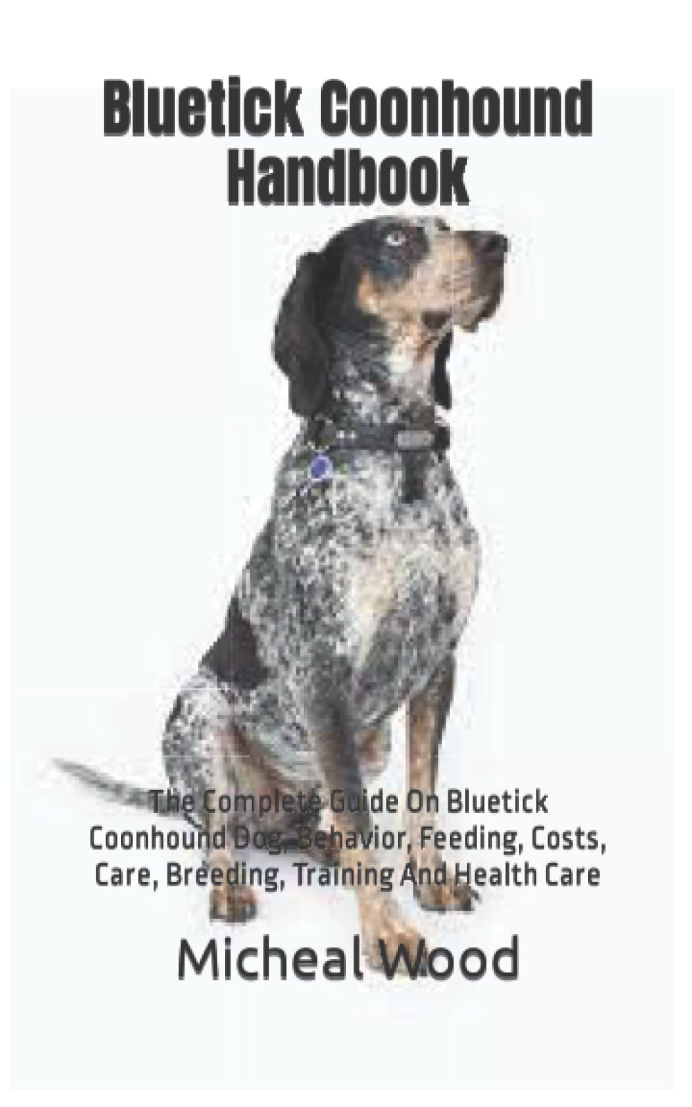 Bluetick Coonhound Handbook: The Complete Guide On Bluetick Coonhound ...