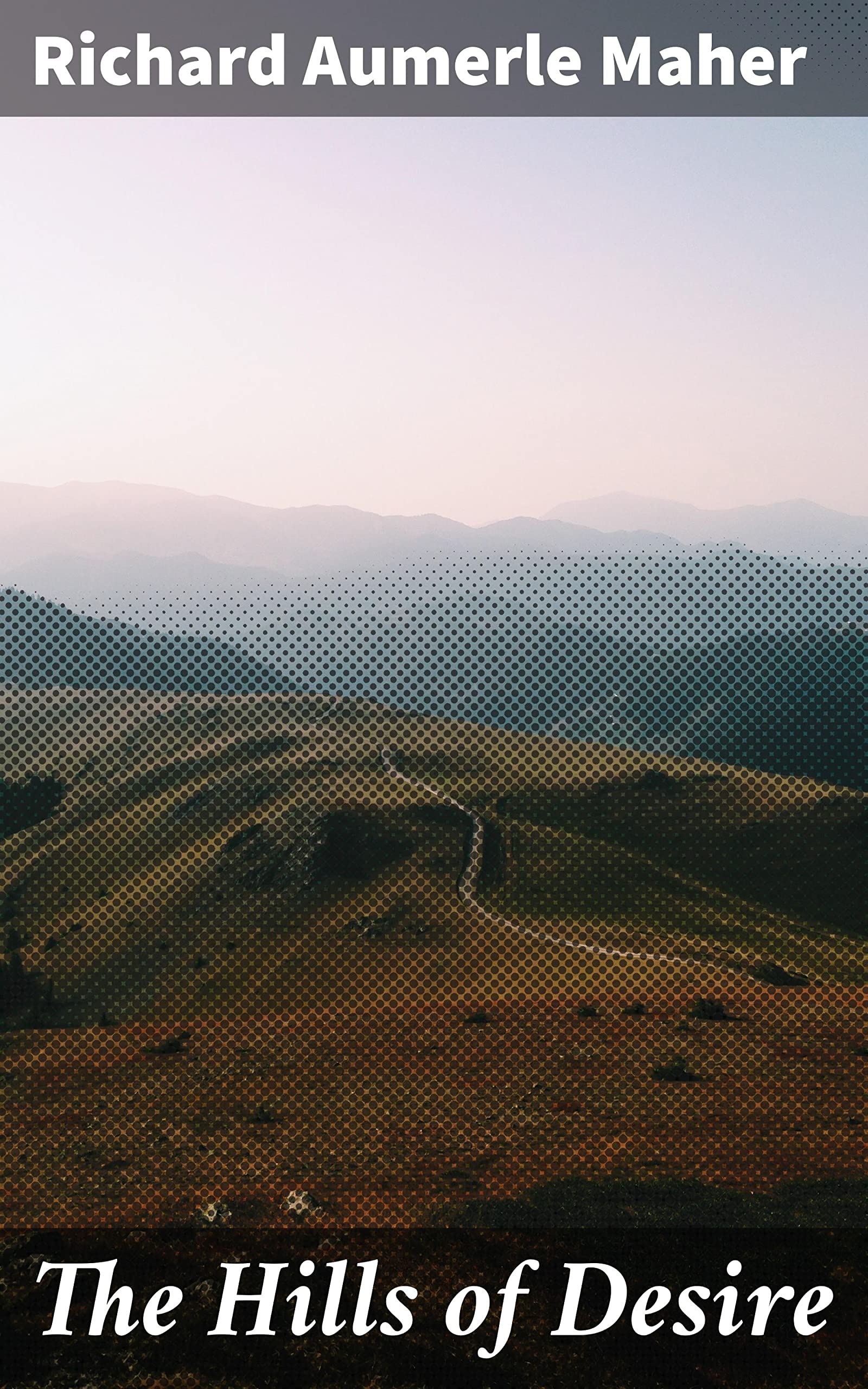 The Hills of Desire: A Poetic Journey Through Love, Loss, and Longing ...