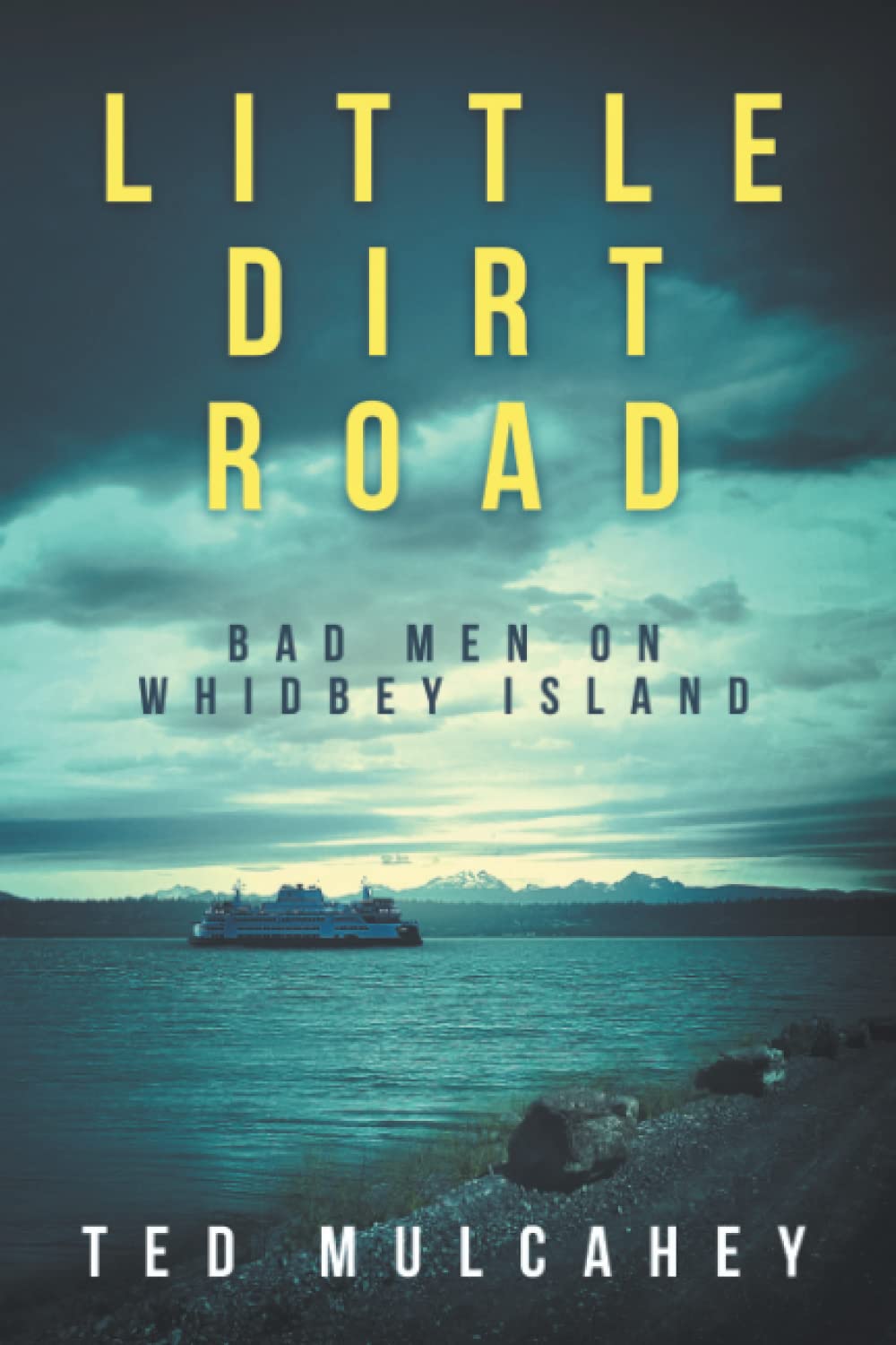 Little Dirt Road: Bad Men on Whidbey Island by Ted Mulcahey | Goodreads