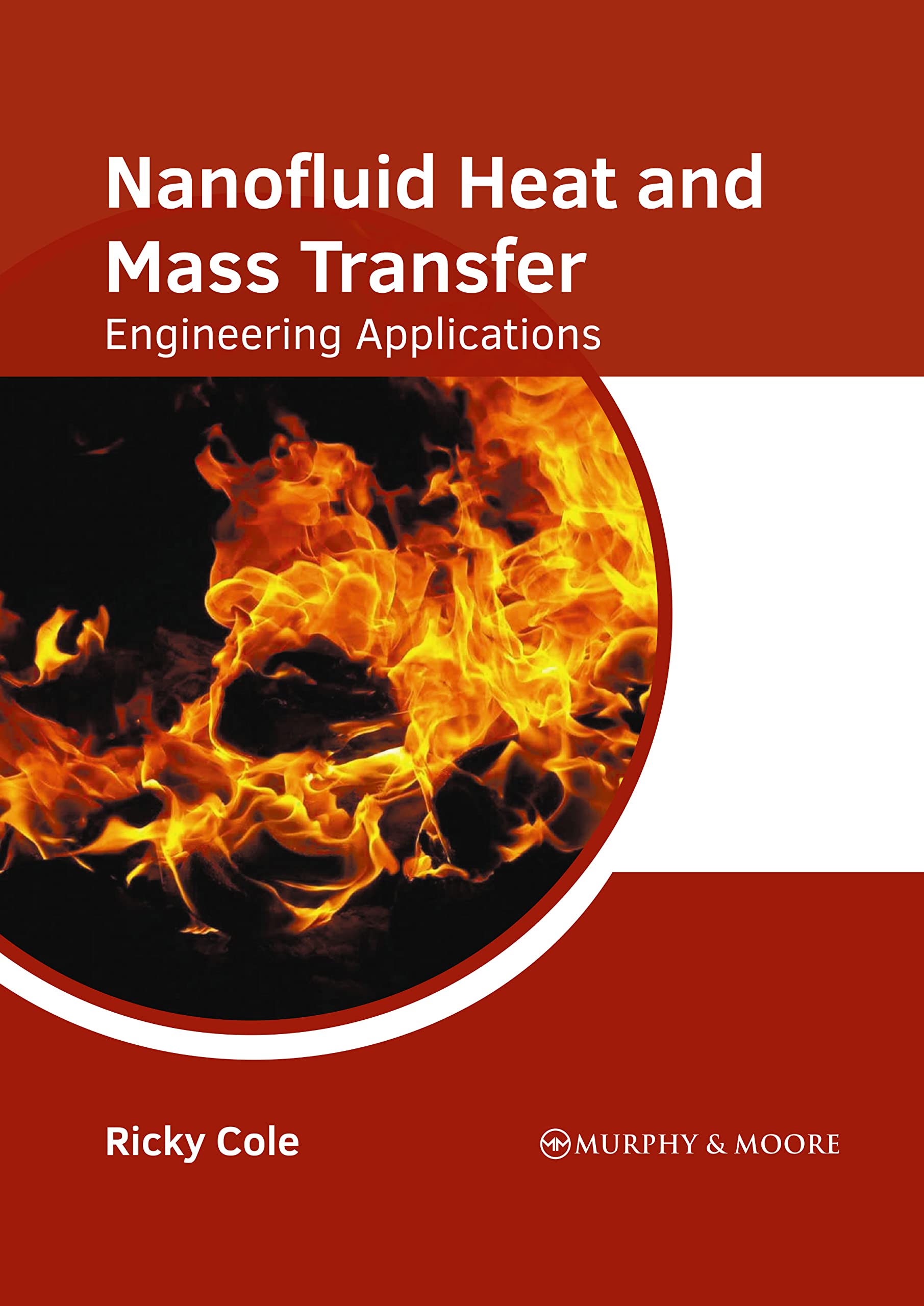 Nanofluid Heat and Mass Transfer: Engineering Applications by Ricky ...
