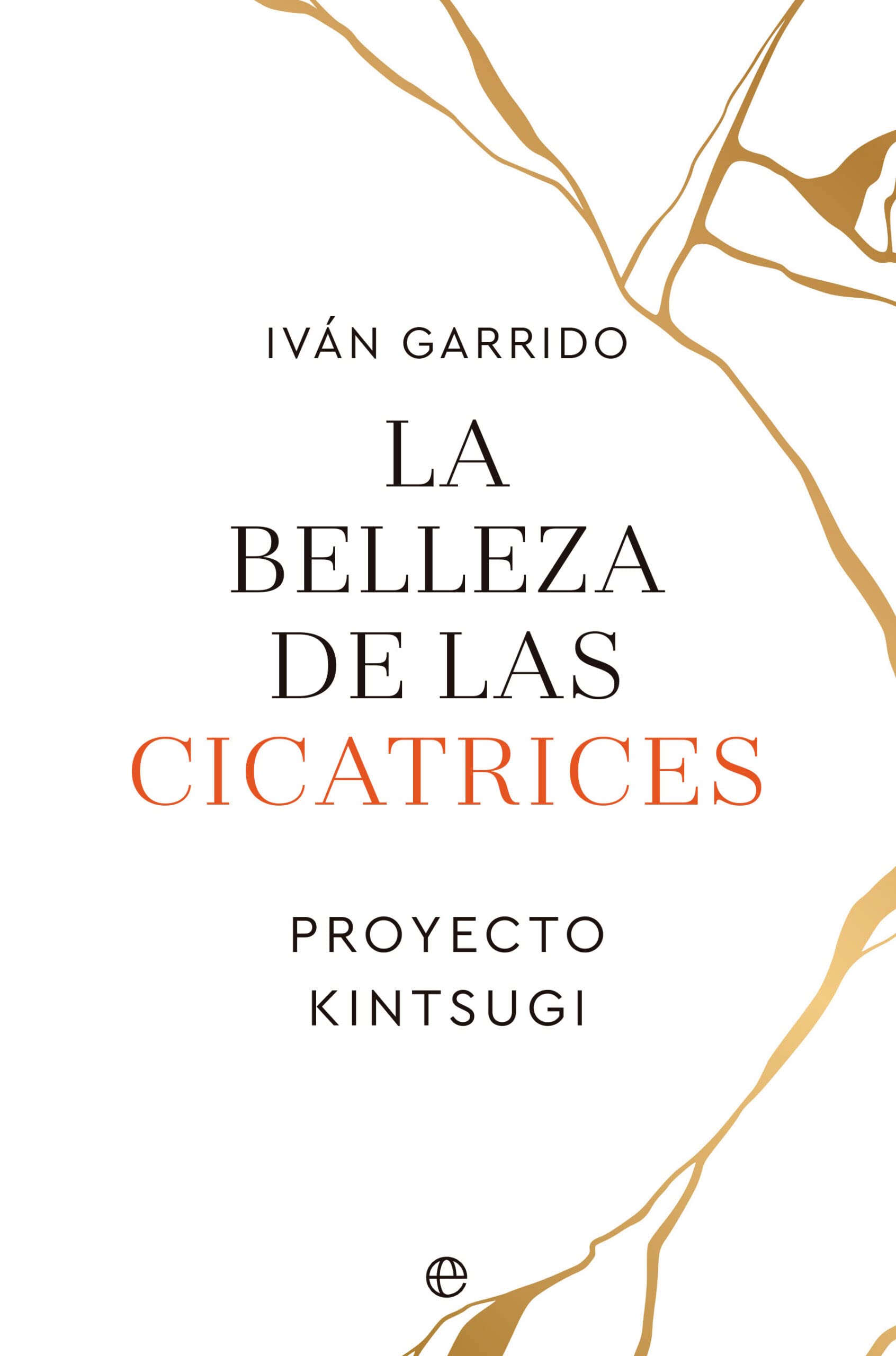 La belleza de las cicatrices: Proyecto Kintsugi by Iván Garrido | Goodreads