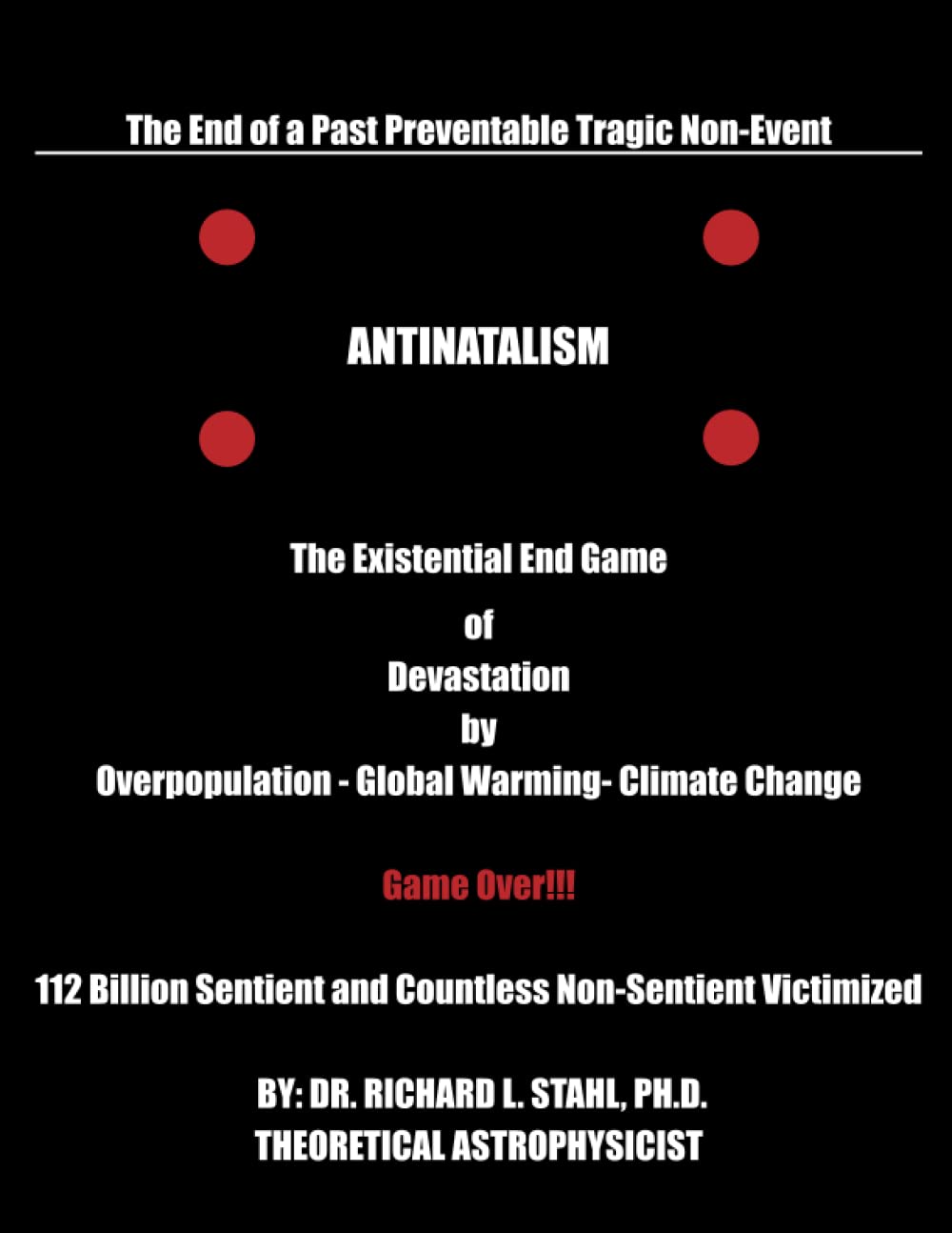 Antinatalism: The End of a Tragic Non-Event by Dr. Richard L. Stahl Ph ...