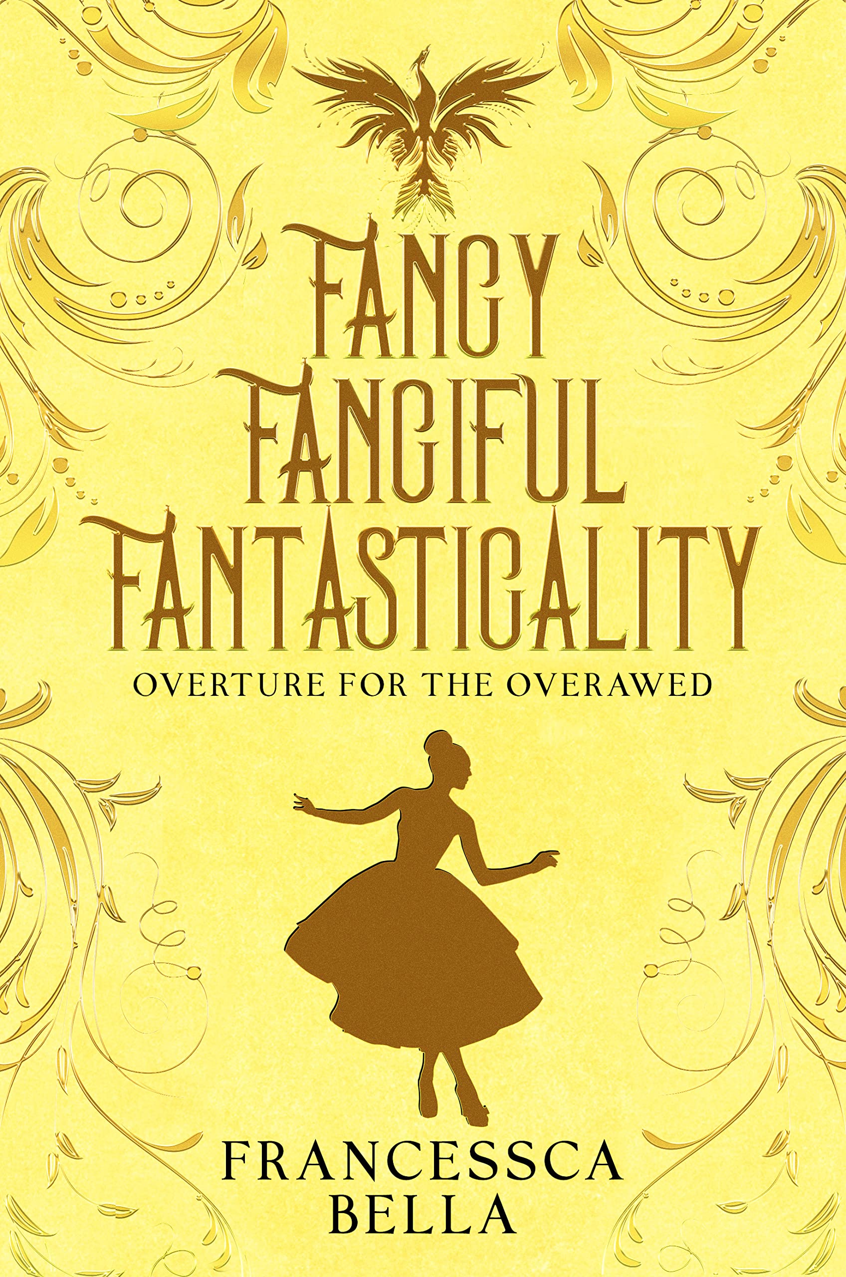 Fancy Fanciful Fantasticality: Overture for the Overawed by Francessca ...