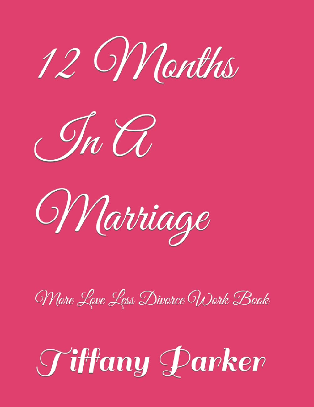 12 Months In A Marriage More Love Less Divorce Work Book By Tiffany 12-months-in-a-marriage-more-love-less-divorce-work-book-by-tiffany